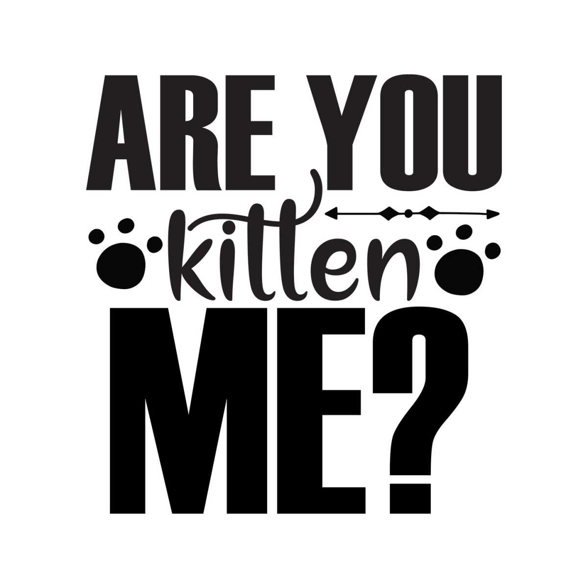 Are you kitten me svg, Pet Svg, Cat Svg, Cat lover Svg, Cute | Inspire ...