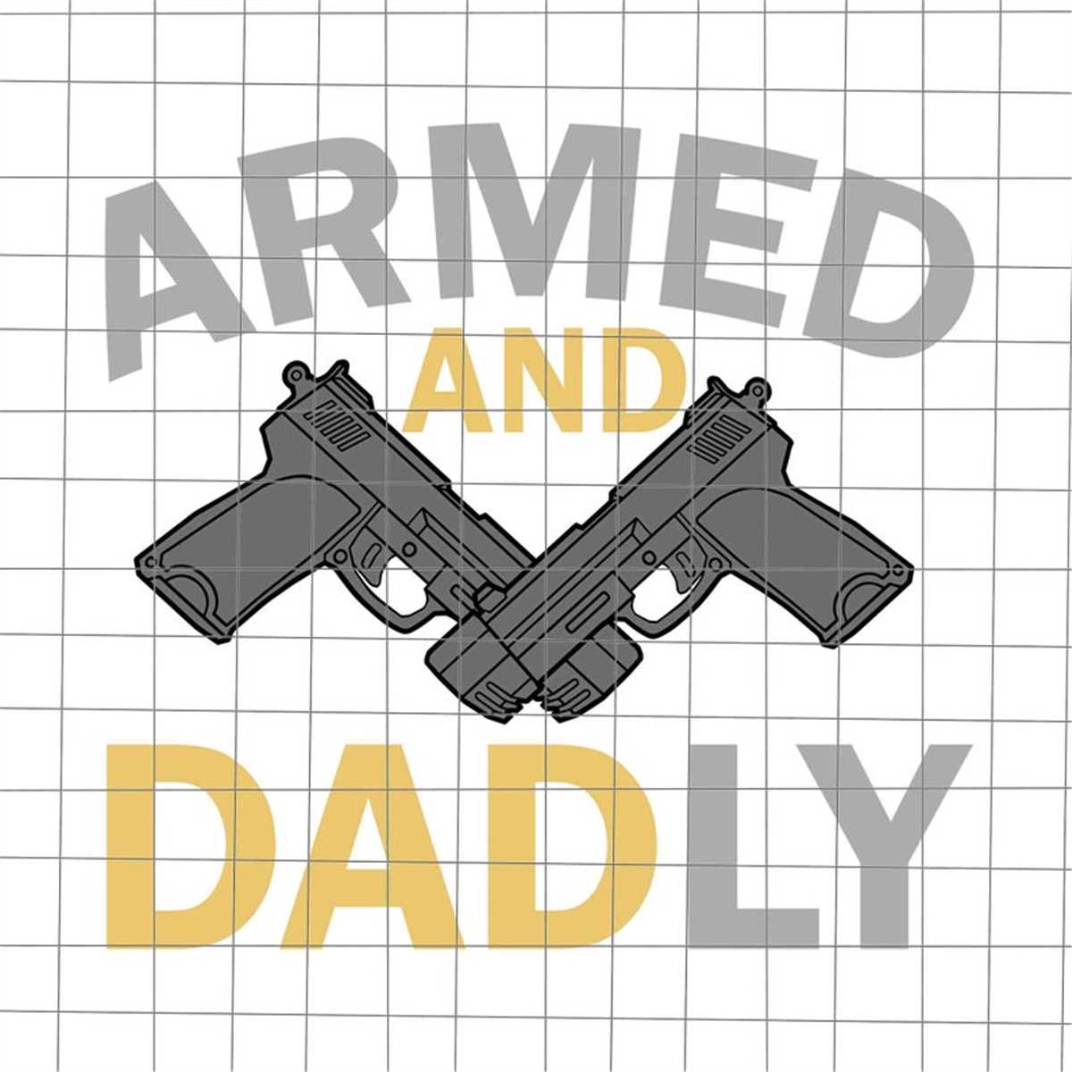 Armed And Dadly Svg, Gun Dad Svg, Stepped Up Dad Svg, Steppi | Inspire ...