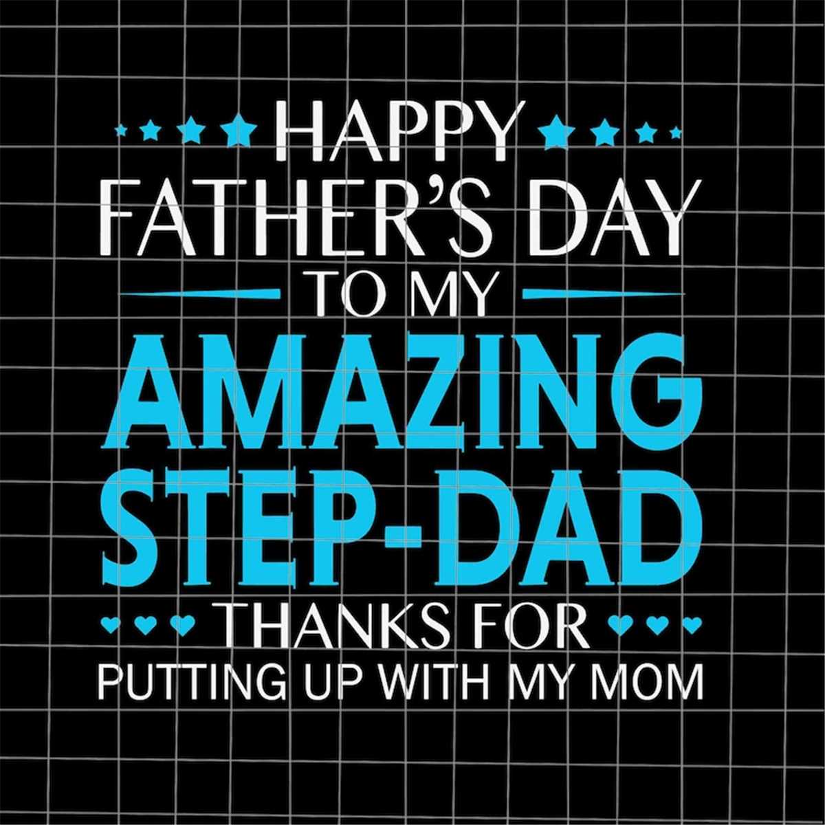Happy Father's Day To My Amazing Step Dad Thanks For Putting | Inspire ...