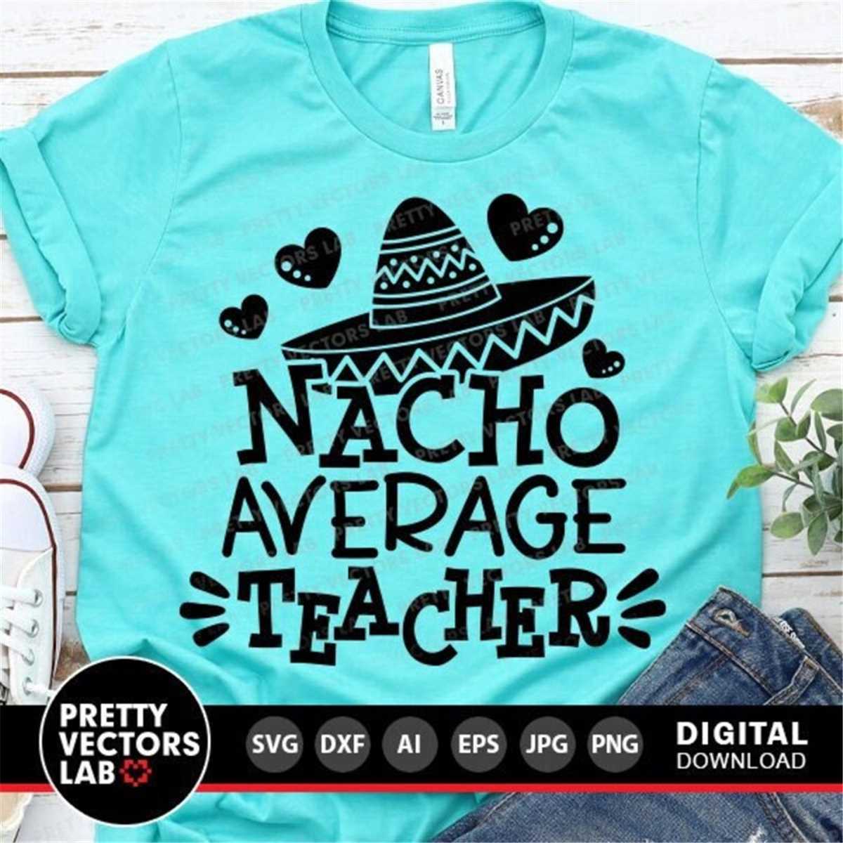 Nacho Average Teacher Svg, Cinco de Mayo Svg, Back to School - Inspire ...