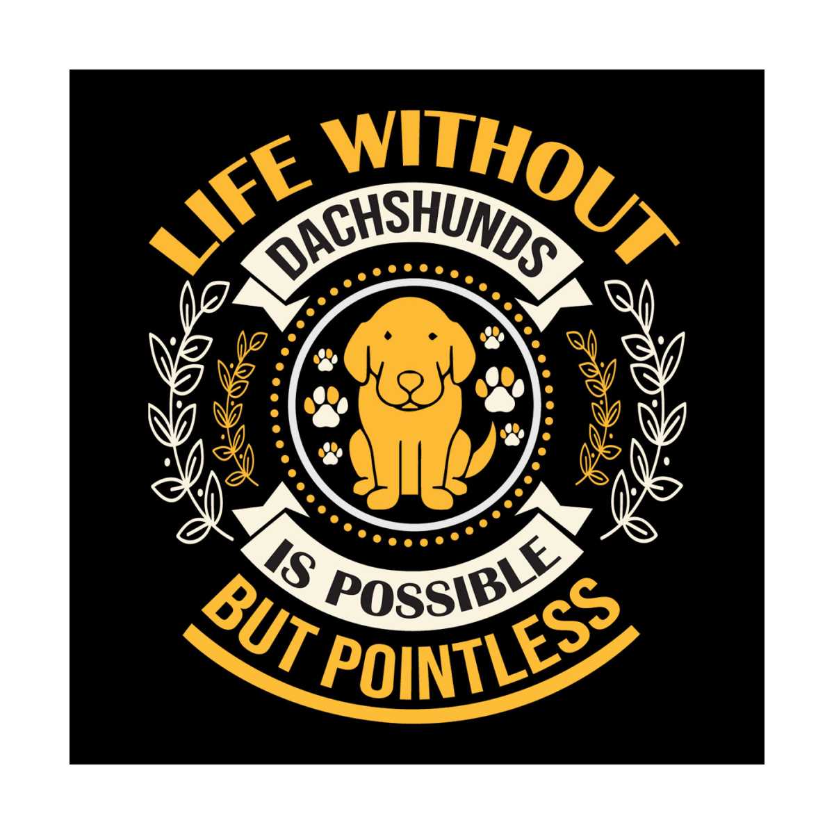 Live without dachdhunds is possible but pointless svg, Pet S | Inspire ...