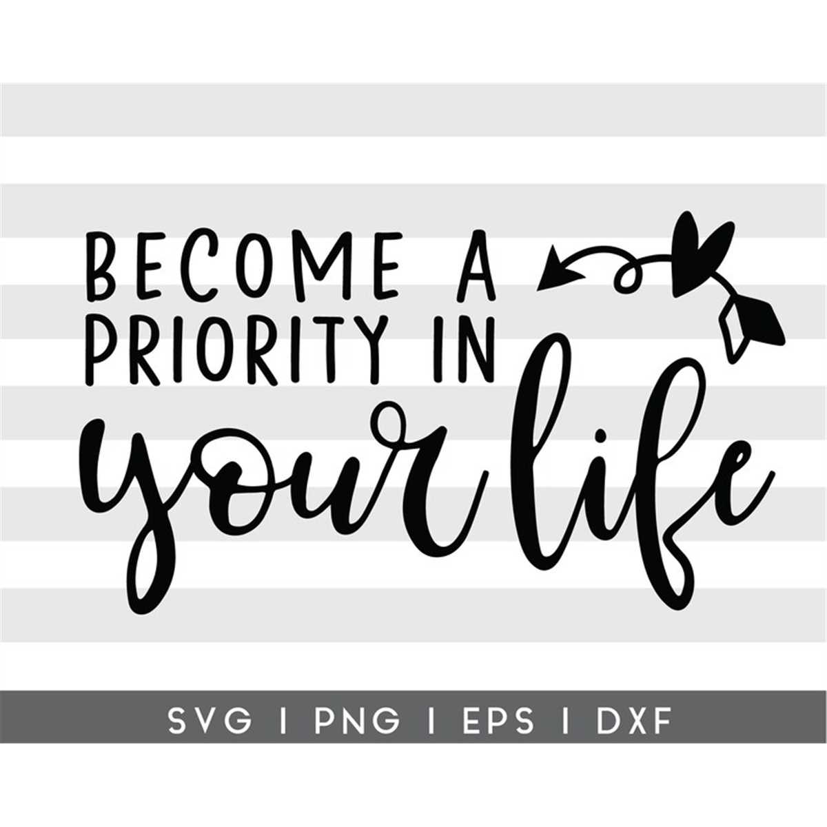 Become a Priority In Your Life SVG Cricut Cut File | Inspira - Inspire ...