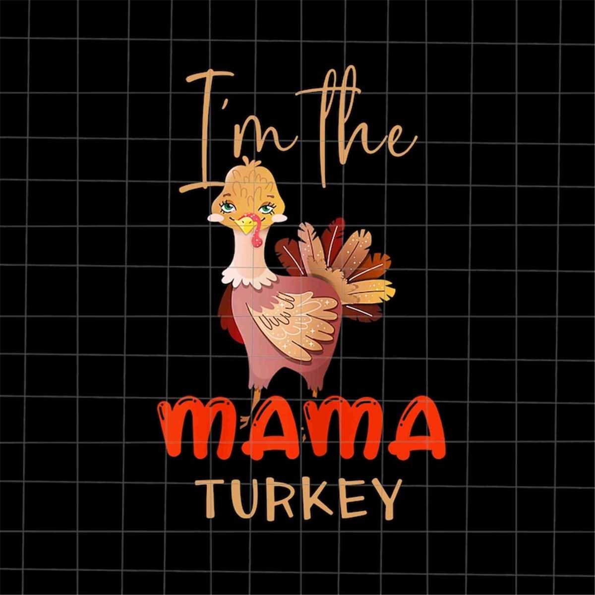 I'm The Mama Turkey Png, Mama Turkey Thanksgiving Png, Mama | Inspire ...