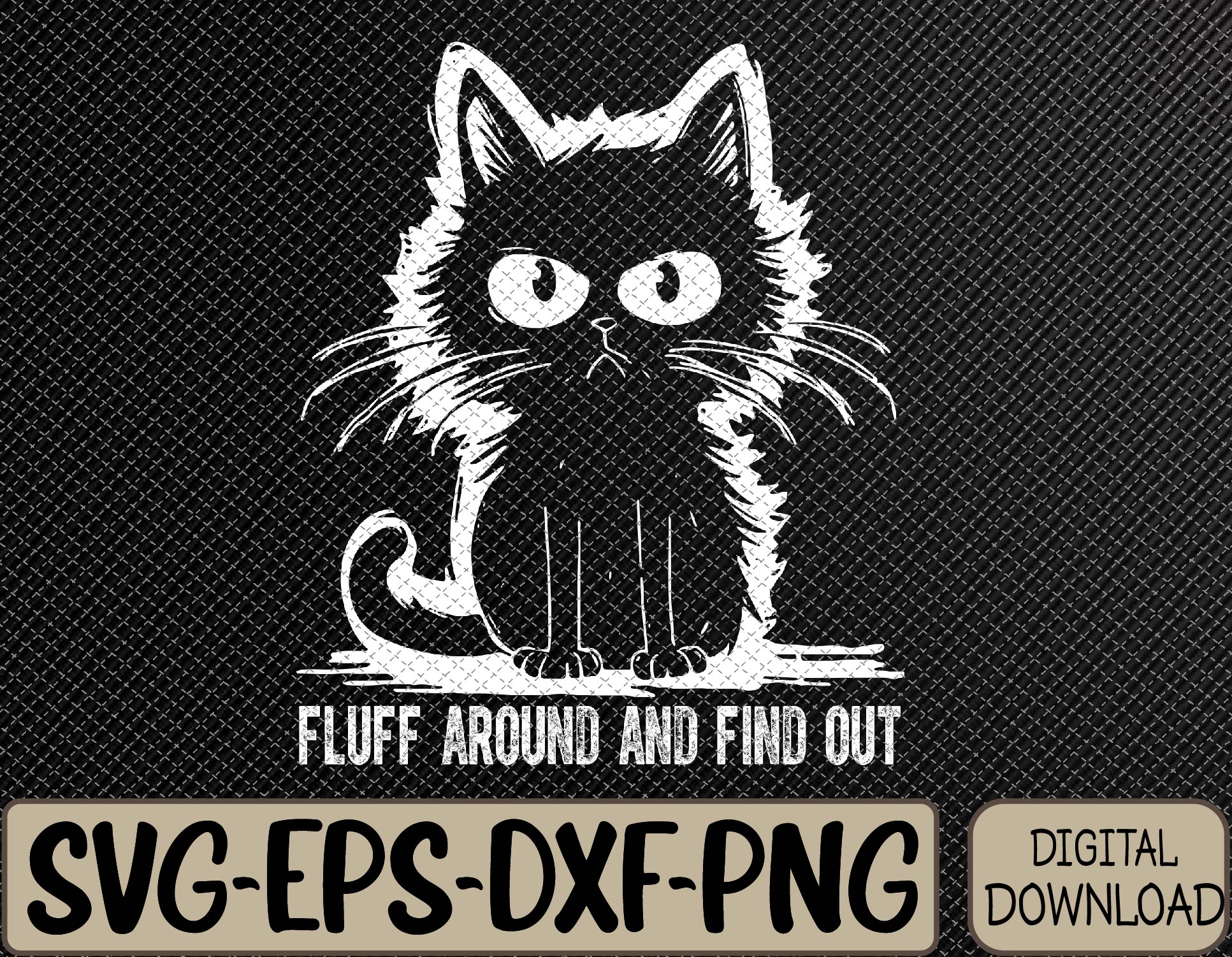 Funny Cat Fluff Around And Find Out Svg, Eps, Png, Dxf, Digi - Inspire ...