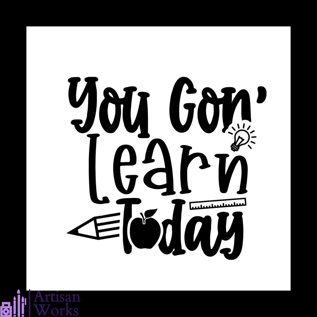 You Gon Learn Today Svg, Trending Svg, Teacher svg, Gon Lear | Inspire ...