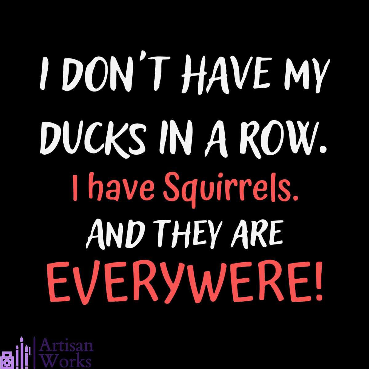 Dont Have Ducks In A Row Svg Trending Svg I Have Squirrels Inspire Uplift