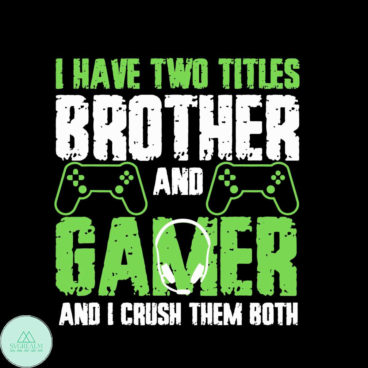 I Have Two Titles Brother And Gamer And I Crush Them Both Sv | Inspire ...