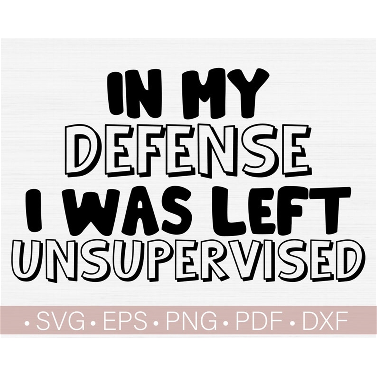 In My Defense I Was Left Unsupervised SVG, Sassy SVG PNG, Sa | Inspire ...