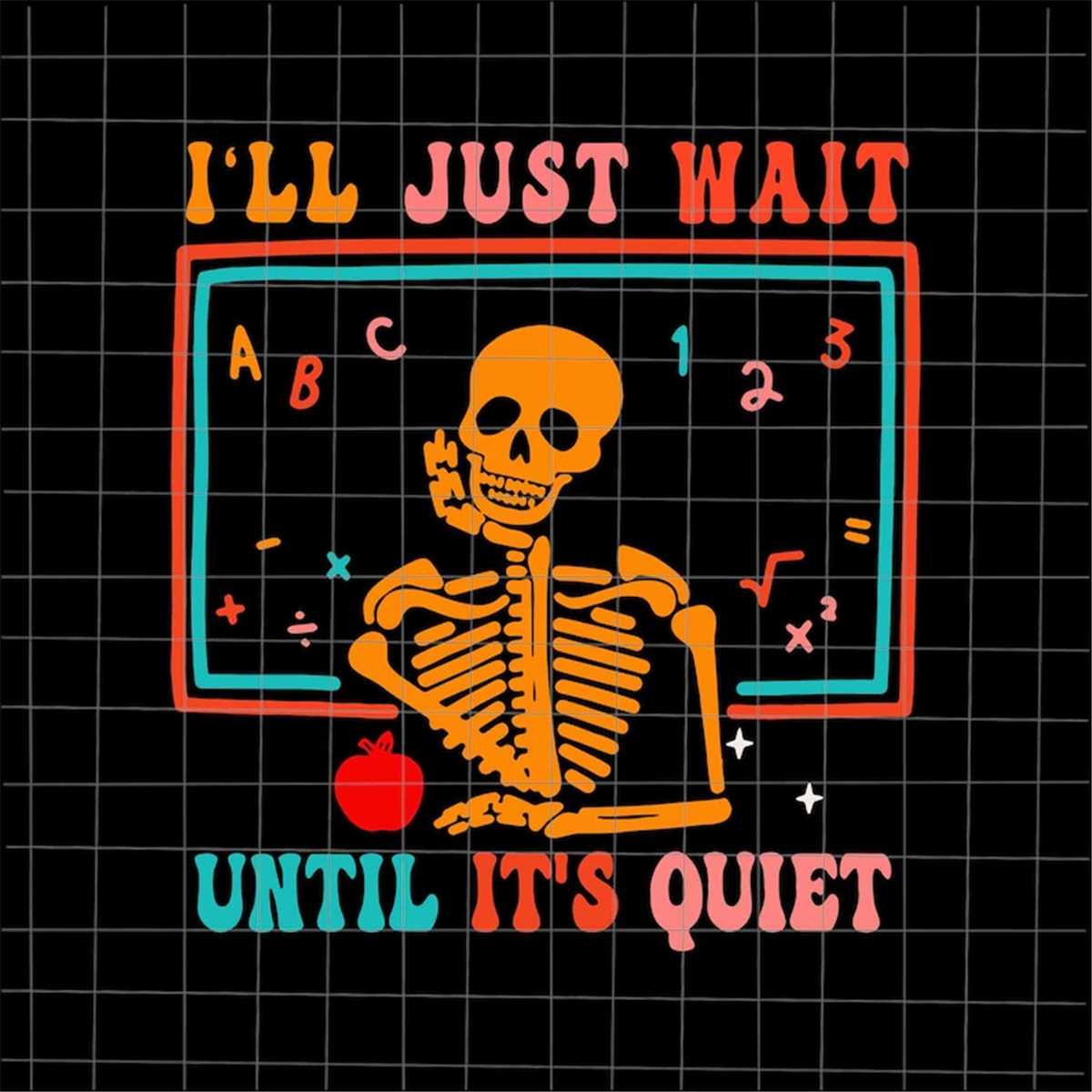 I'll Just Wait Until It's Quiet Svg, Teacher Skeletons Hallo | Inspire ...