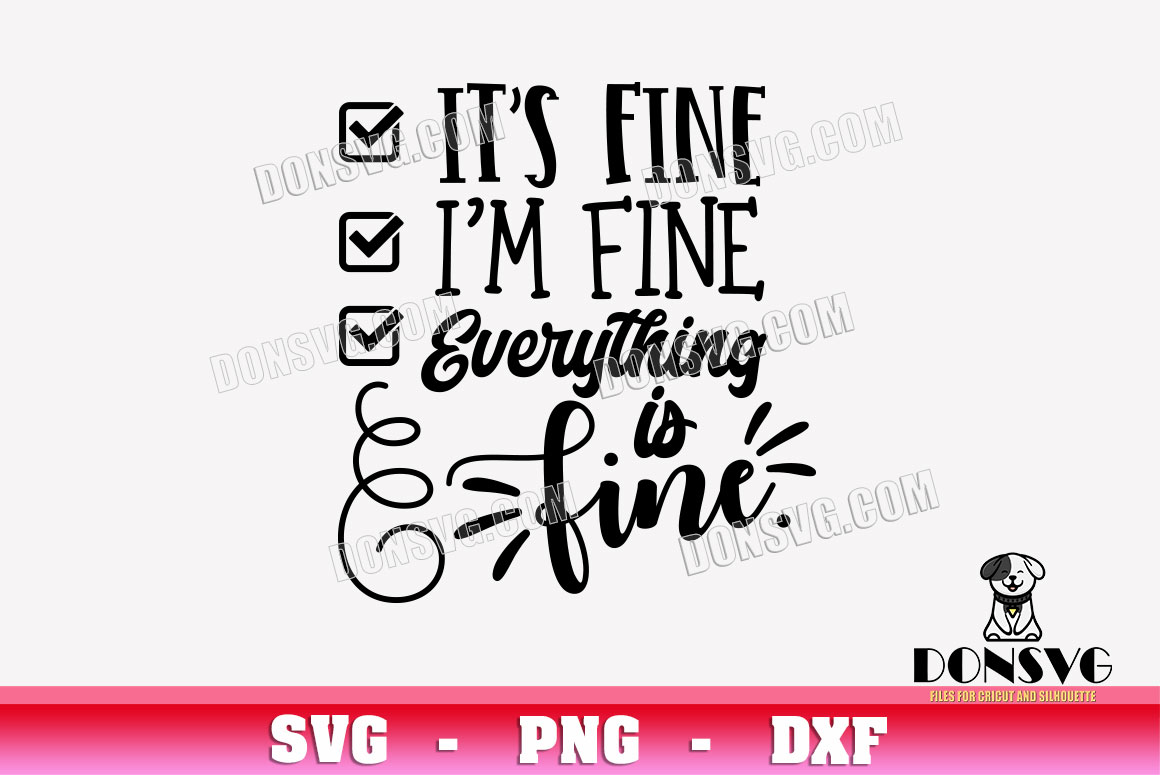 Its Fine I am fine Everything is Fine SVG Cut Files for Cric | Inspire ...