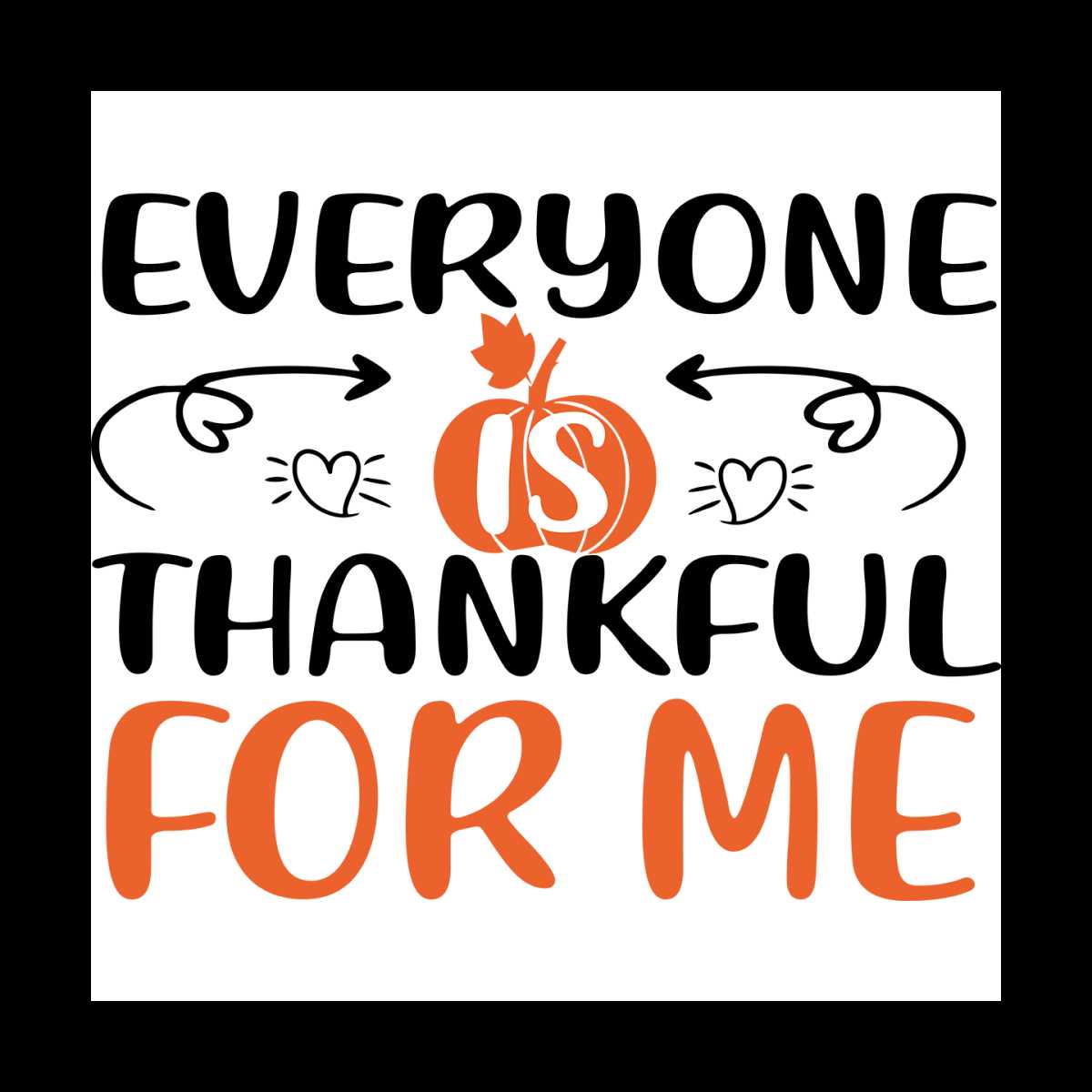 Everyone Is Thankful For Me Svg, Thanksgiving Svg, Pumpkin S - Inspire ...