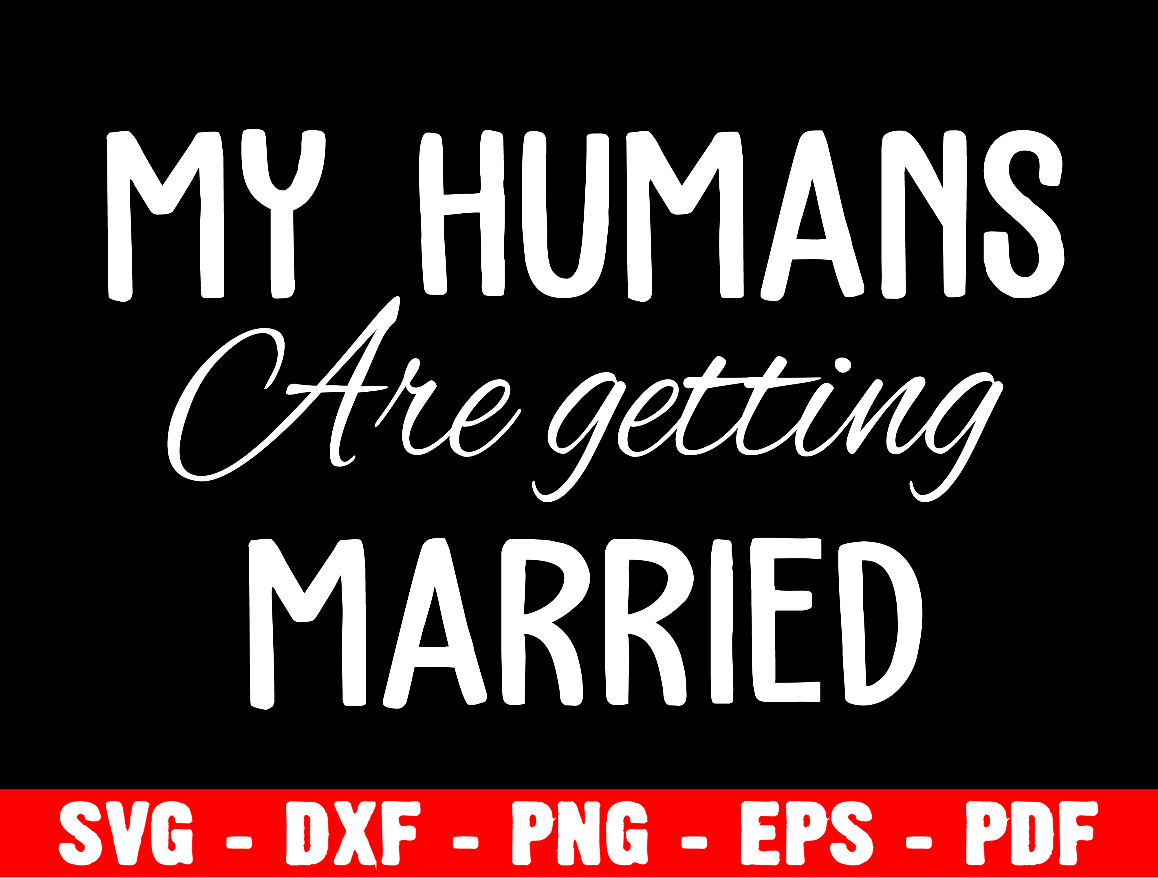 My Humans Are Getting Married Svg | Inspire Uplift