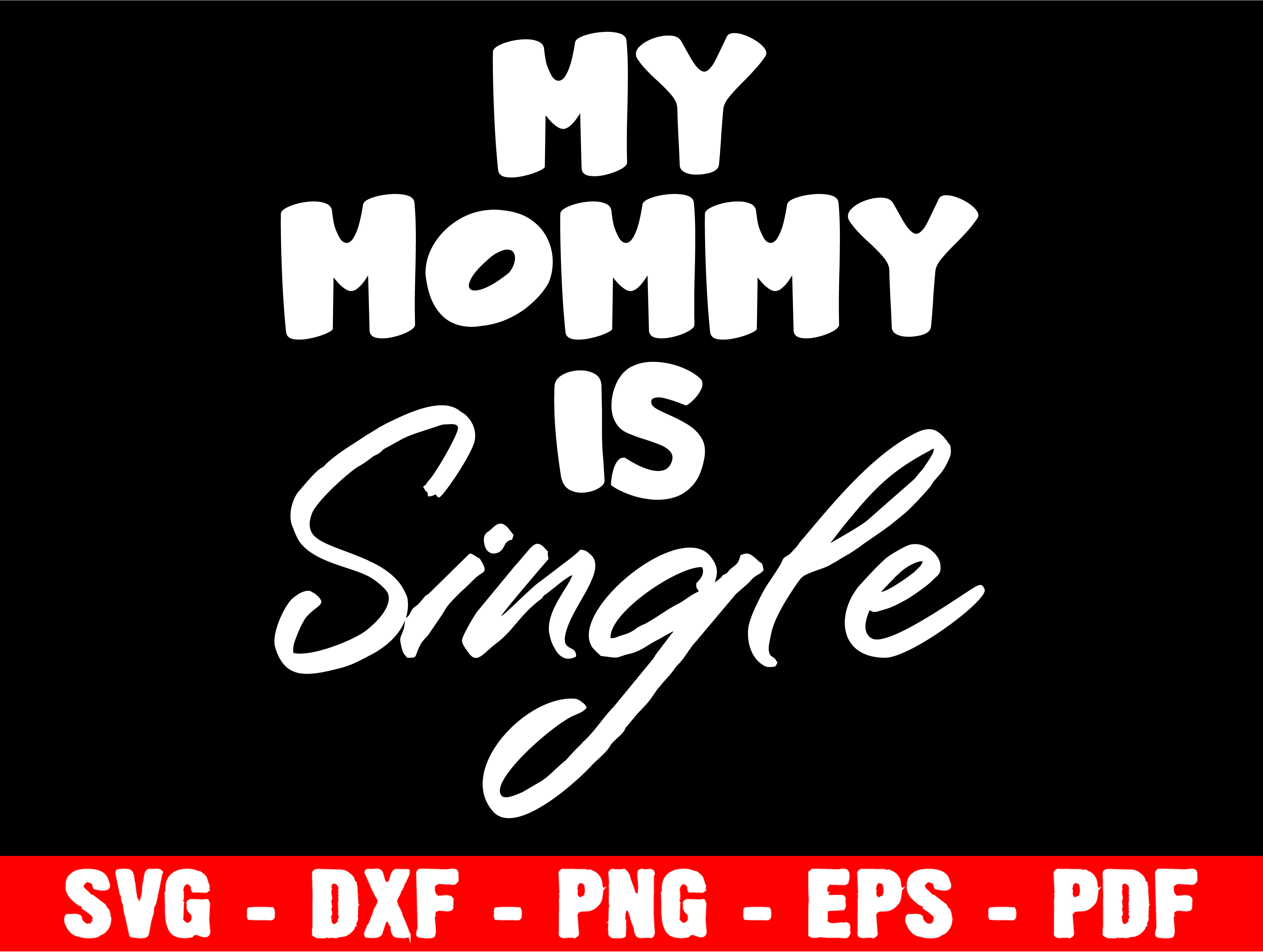 My Mommy Is Single Svg, Happy Mother's Day Svg, Gift For Her | Inspire ...