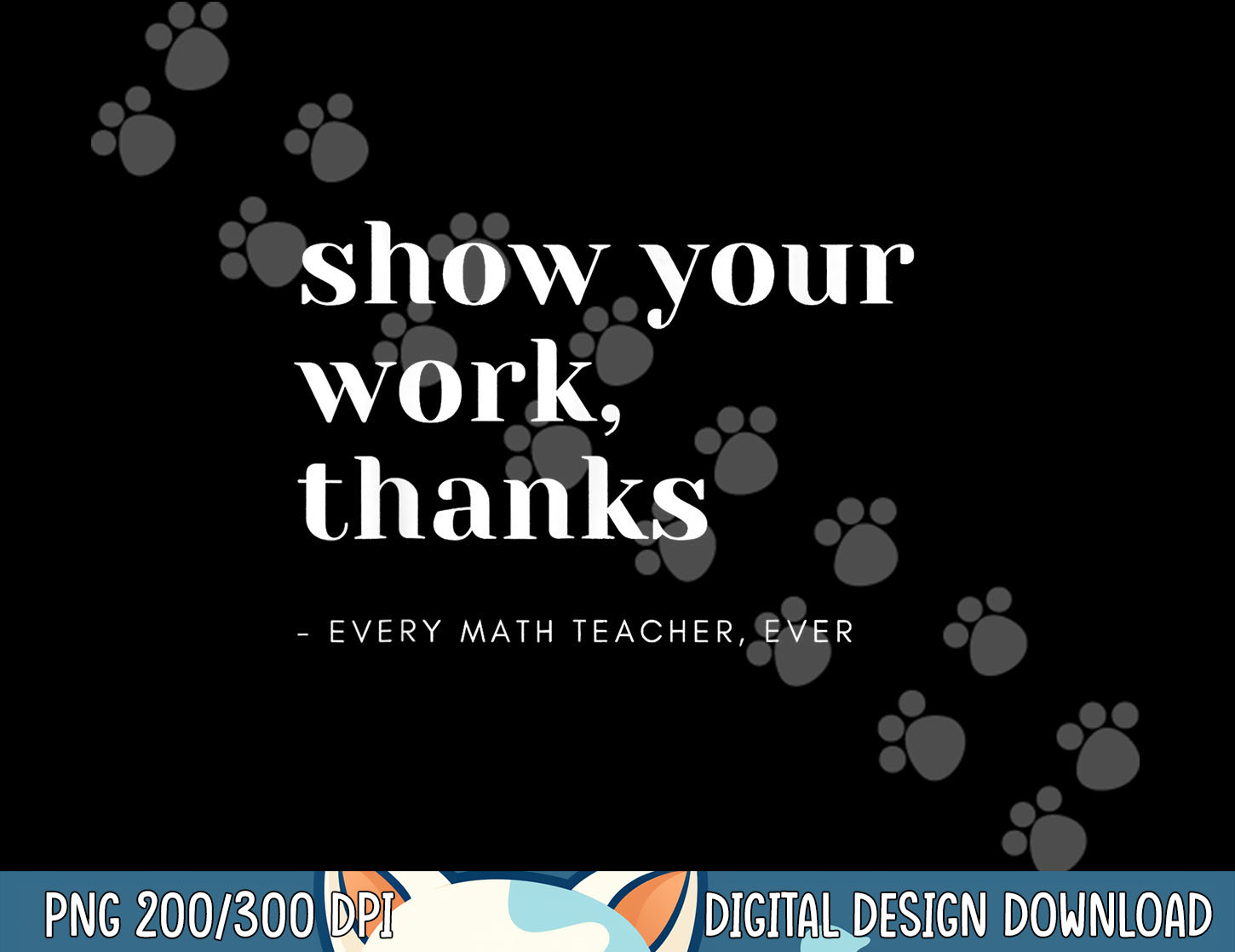 Show Your Work, Thanks Math Teacher png, sublimation copy | Inspire Uplift