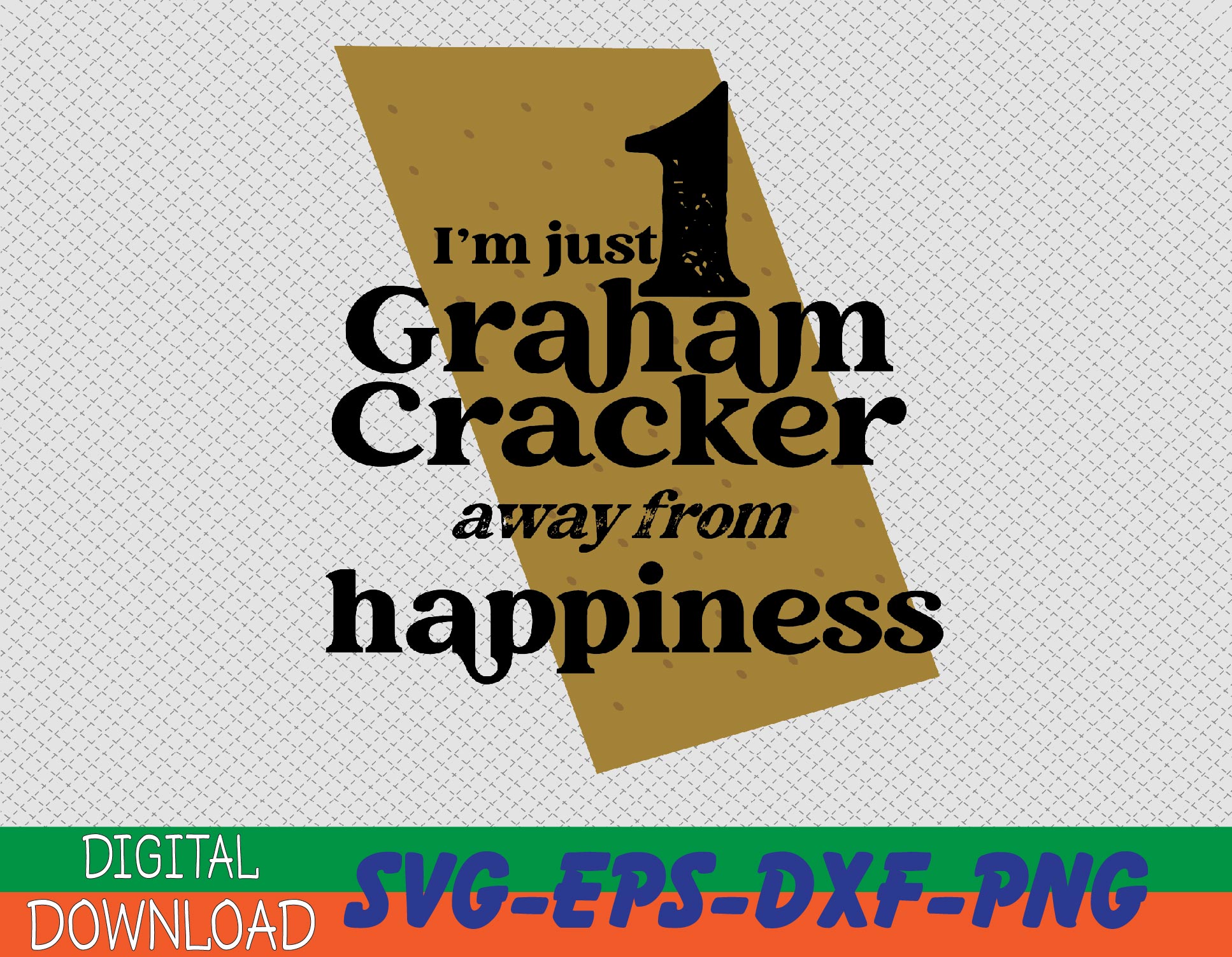 One Graham Cracker Happiness Svg, Eps, Png, Dxf, Digital Dow | Inspire ...