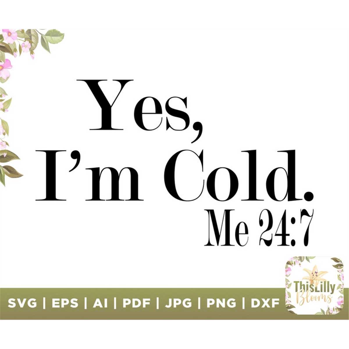 Yes, I'm Cold Me 24:7, Women's, Funny, So Cold, Christian sv | Inspire ...