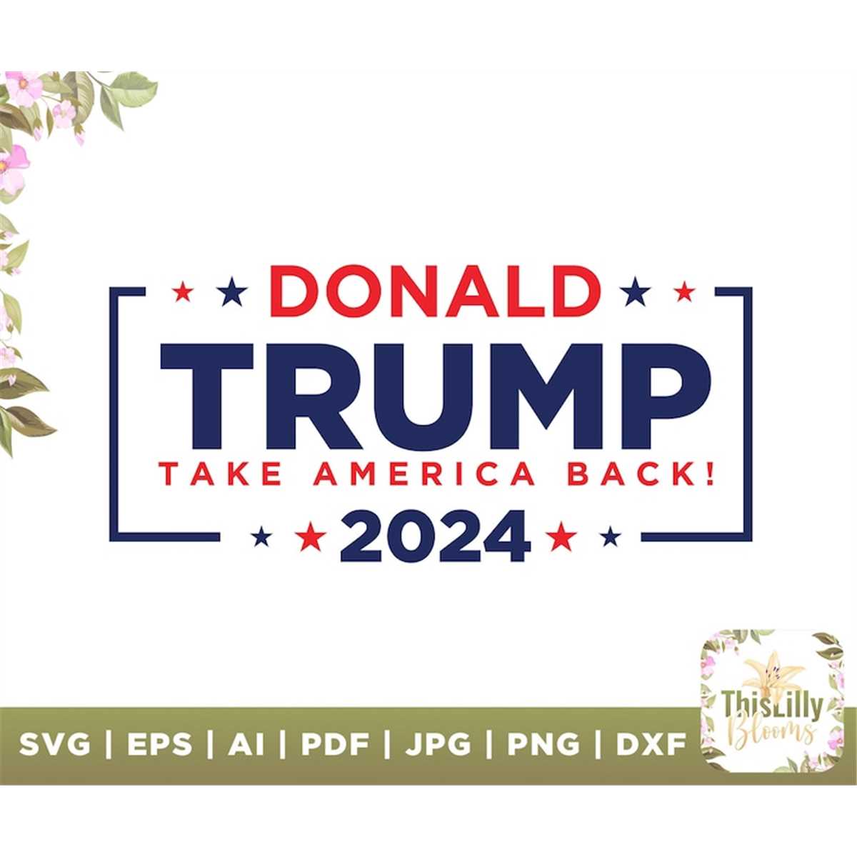 trump 2024 svg, Donald Trump 2024 svg, Take America Back svg - Inspire Uplift