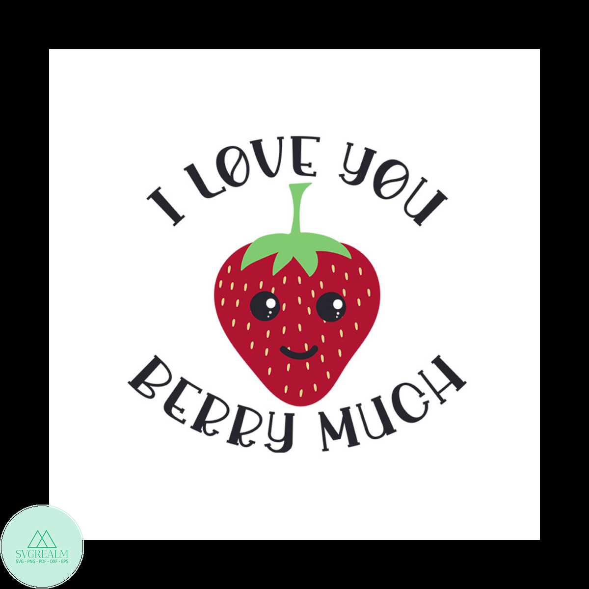 I Love You Berry Much Svg, Valentine Svg, Strawberry Svg, Fr | Inspire ...