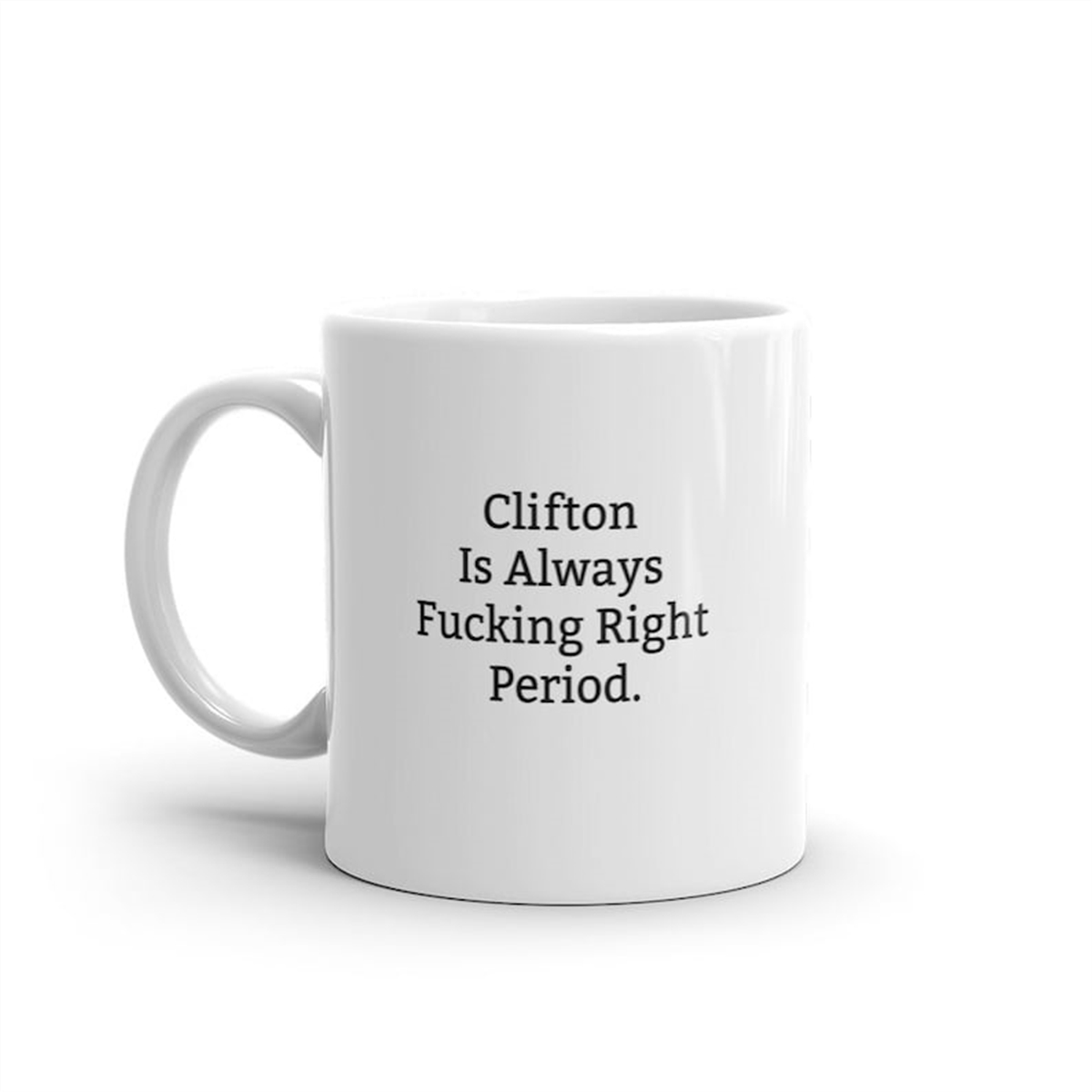 Clifton Is Always Right Mug, Funny Clifton Mug, Clifton Gift | Inspire ...