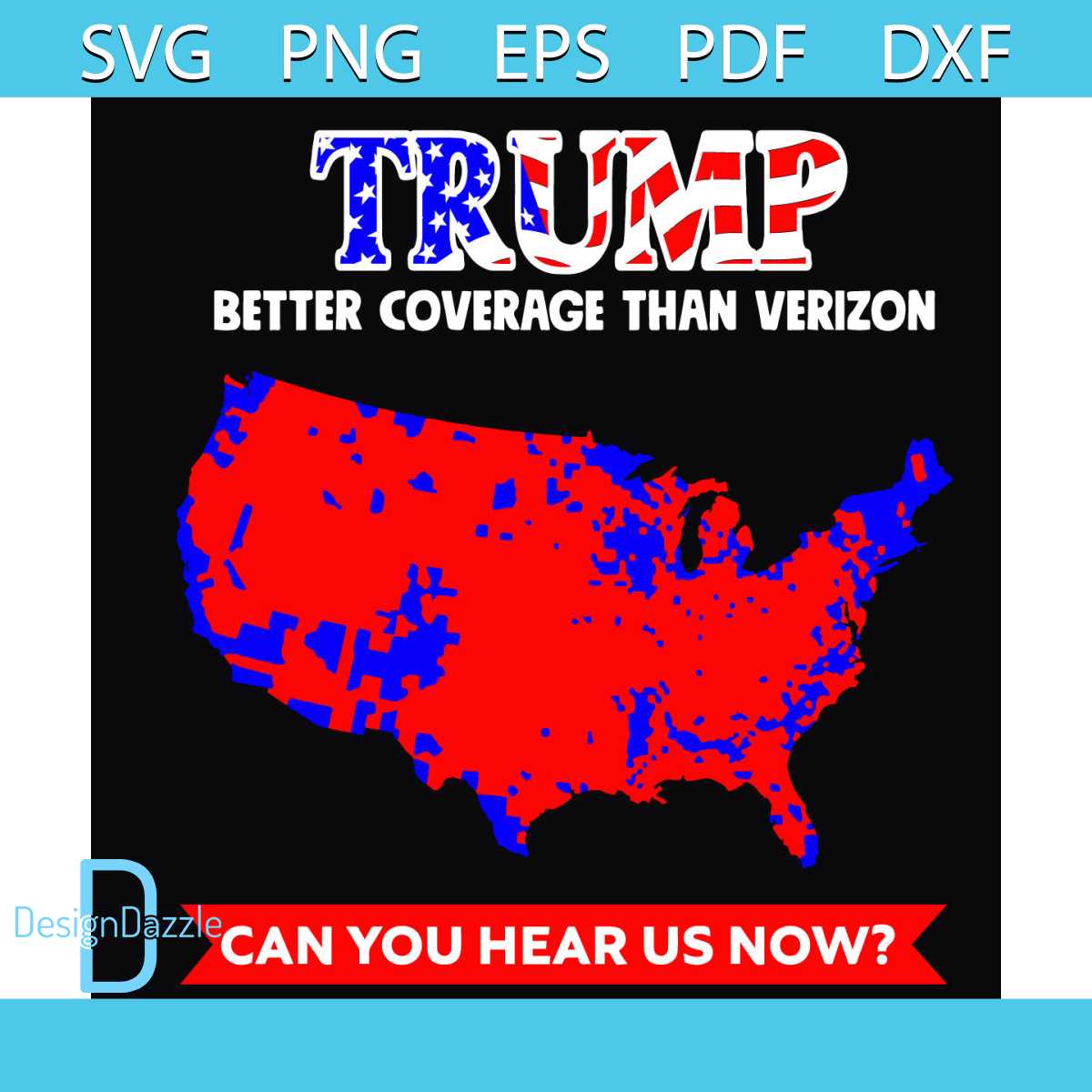 Trump Better Coverage Than Verizon Can You Hear Us Now Svg, | Inspire ...