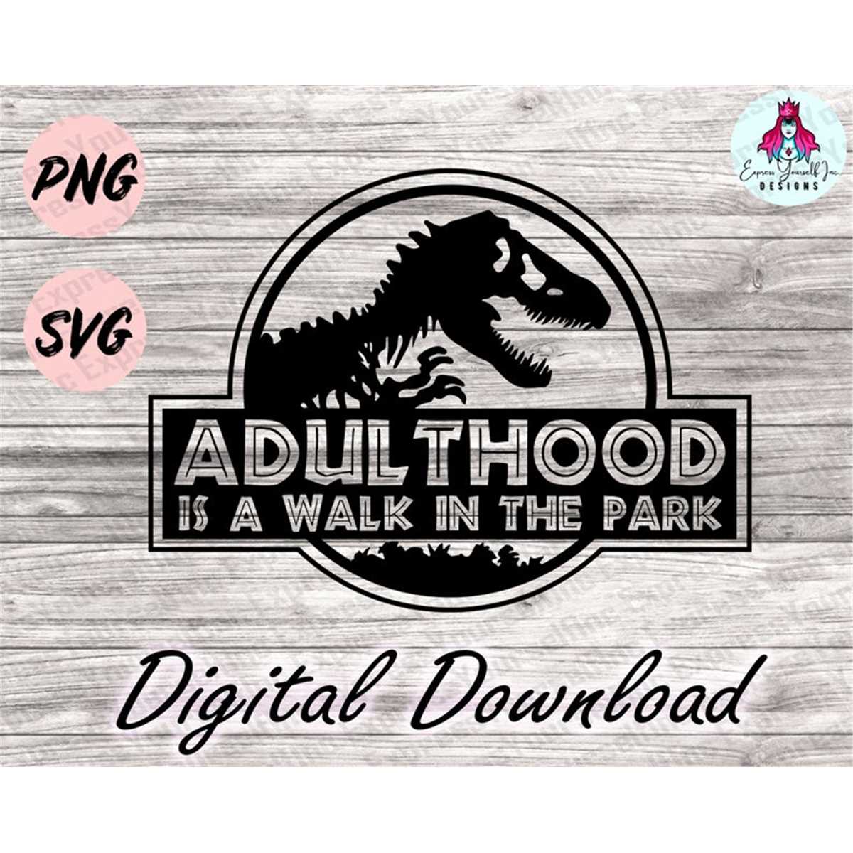 Adulthood is a Walk in the Park svg, Adulthood svg, Walk in - Inspire ...
