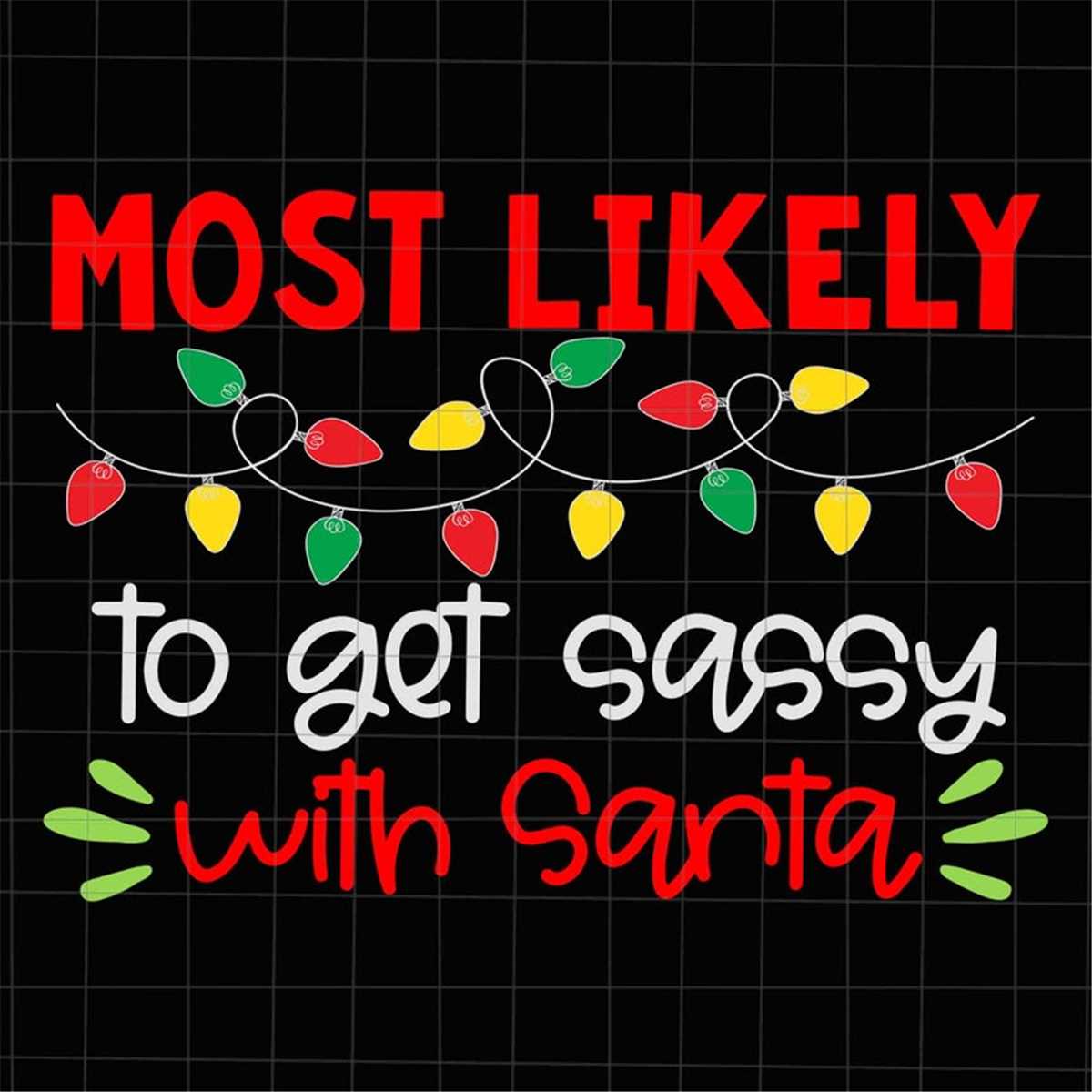Most Likely To Get Sassy With Santa Svg, Most Likely Christm | Inspire ...
