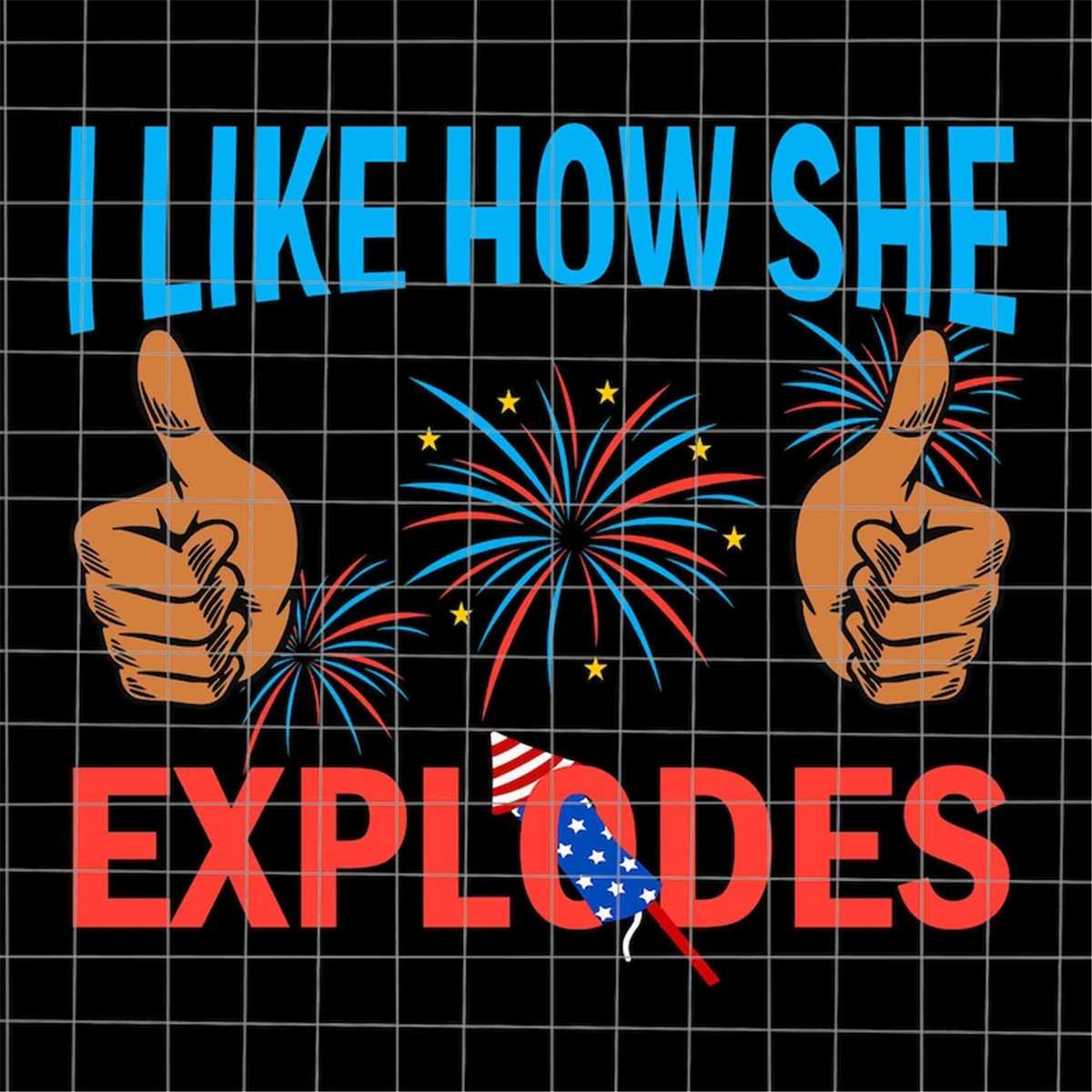 I Like How She Explodes Svg, Funny 4th Of July Svg, 4th Of J - Inspire ...