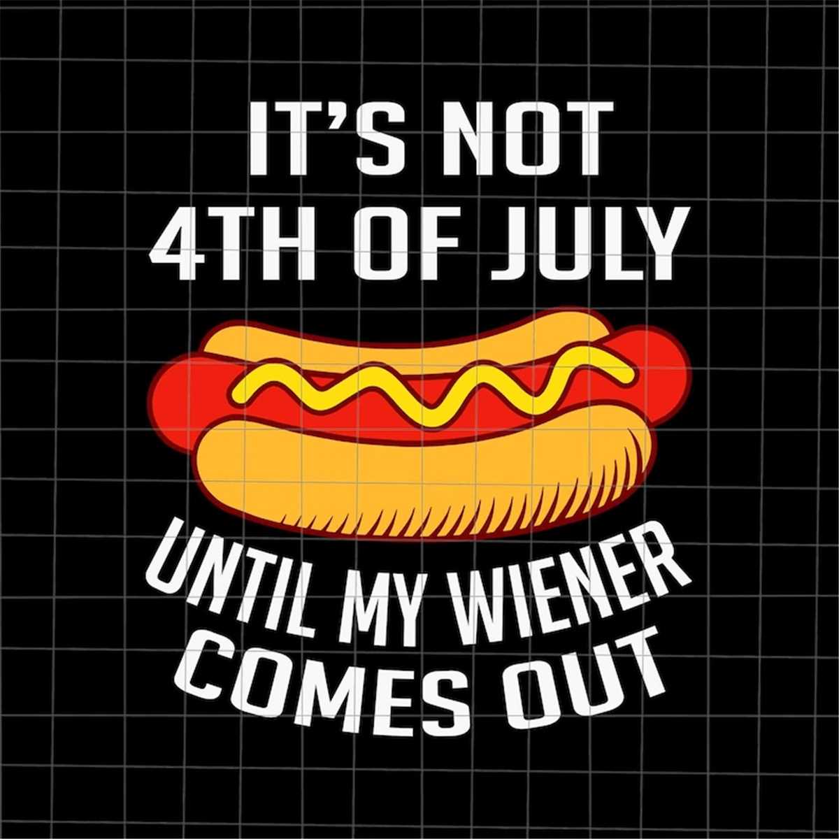 It's Not 4th Of July Until My Wiener Comes Out Svg, Hotdog 4 - Inspire ...