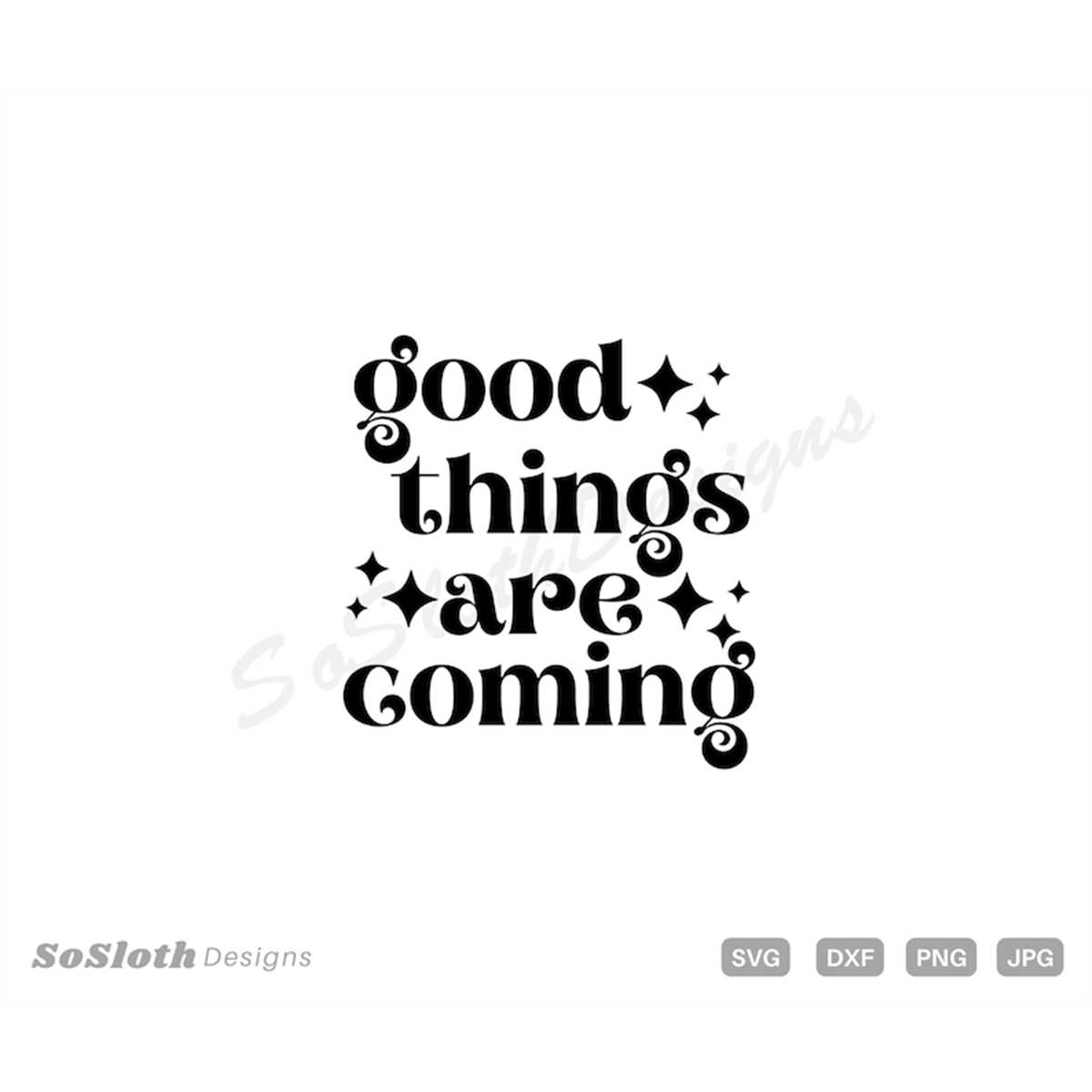 Good Things Are Coming svg, png dxf Files, Instant DOWNLOAD - Inspire ...