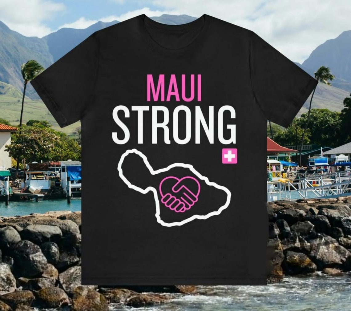 Maui Strong Shirt, Maui Wildfire Relief, All Profits will be - Inspire ...