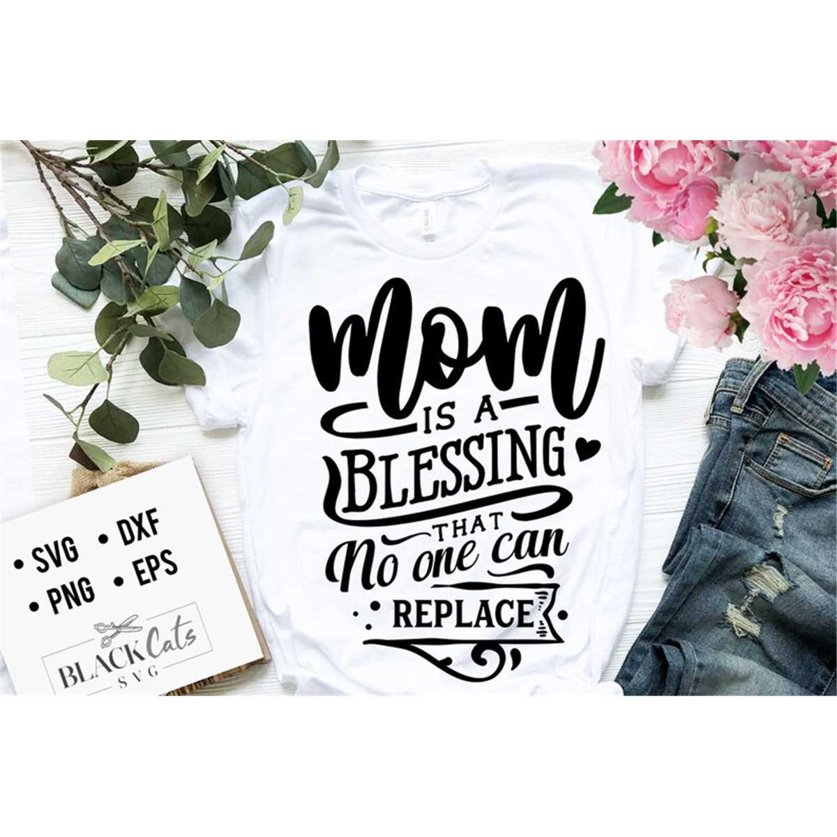 Mom is a blessing that no one can replace SVG, Mom Life Svg, - Inspire ...