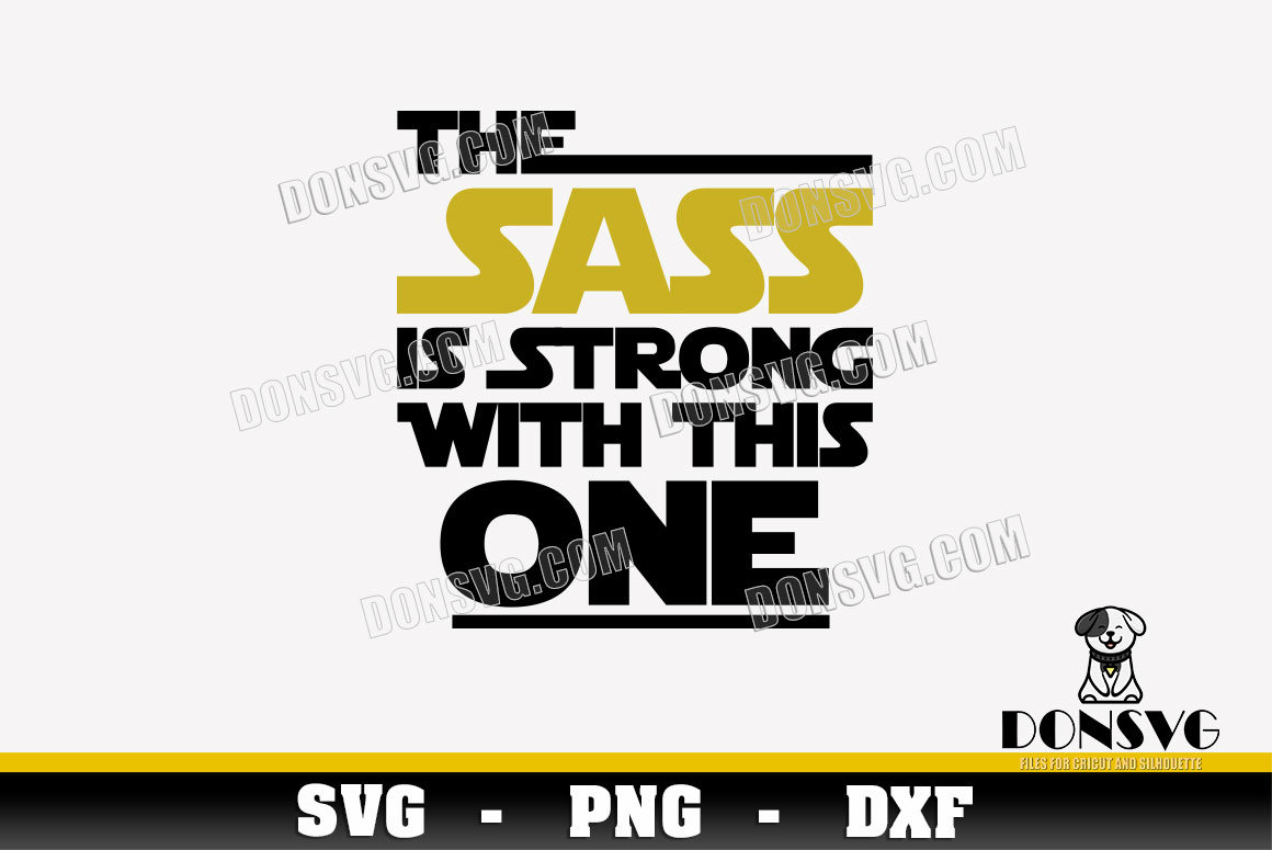 The Sass is Strong with This One svg Cutting File Star Wars | Inspire ...
