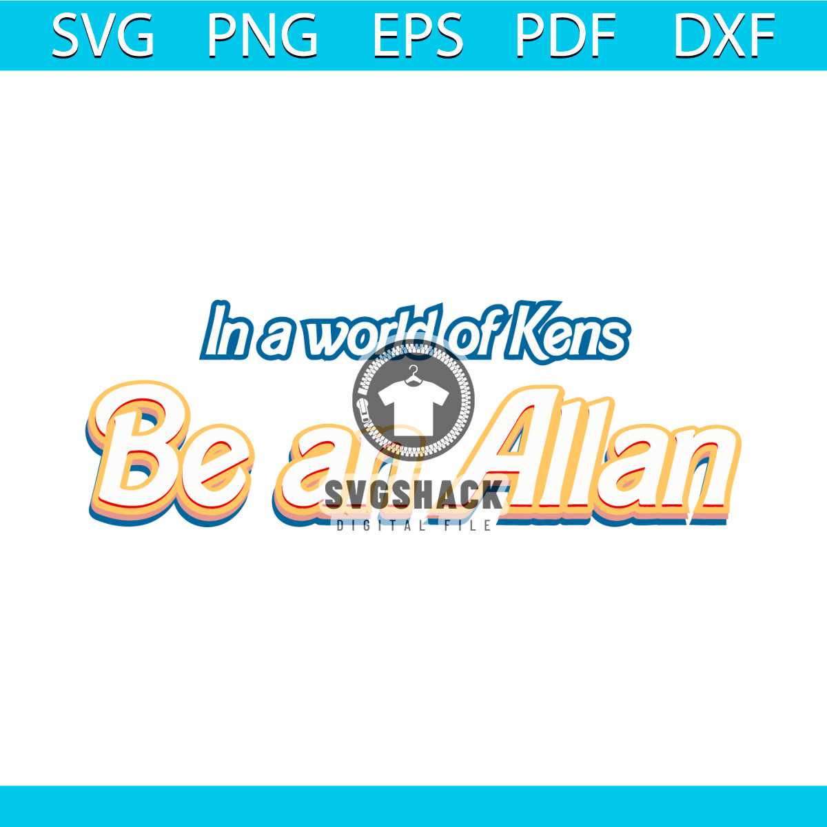 In A World Of Kens Be An Allan SVG Graphic Design File - Inspire Uplift