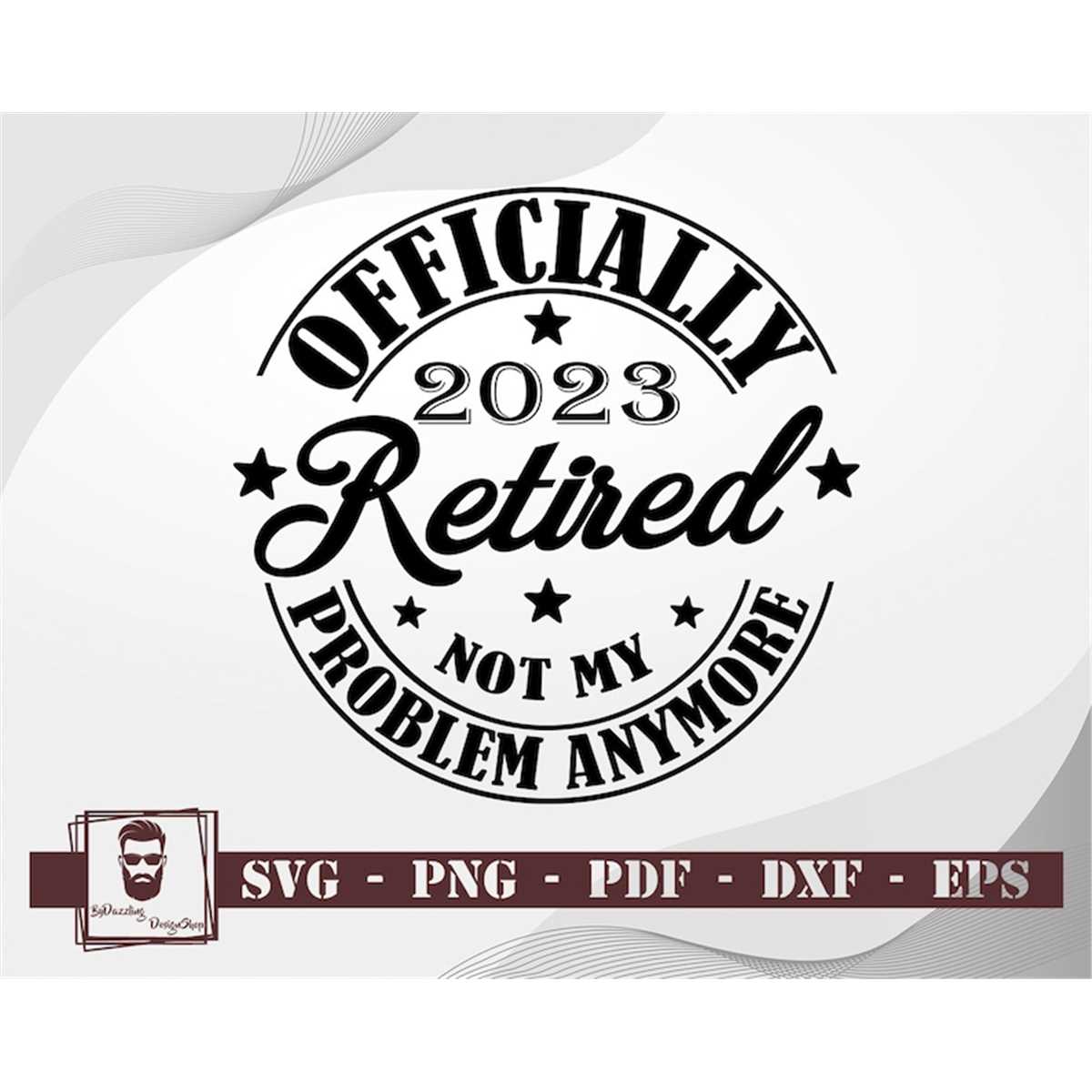 Officially Retired 2023 Svg, Not My Problem Svg, Retirement - Inspire ...