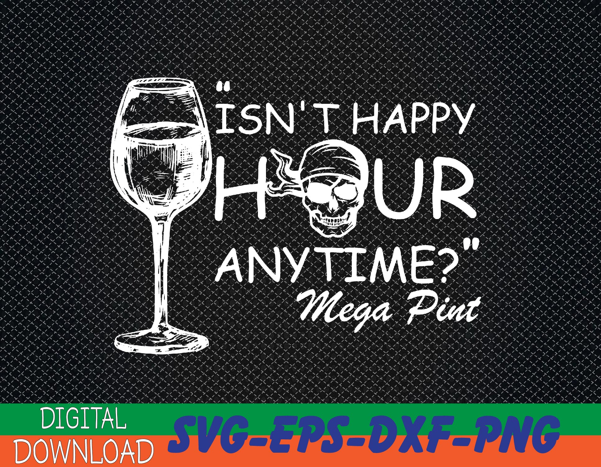 Isn't Happy Hour Anytime Mega Pint Svg, Eps, Png, Dxf, Digit | Inspire ...