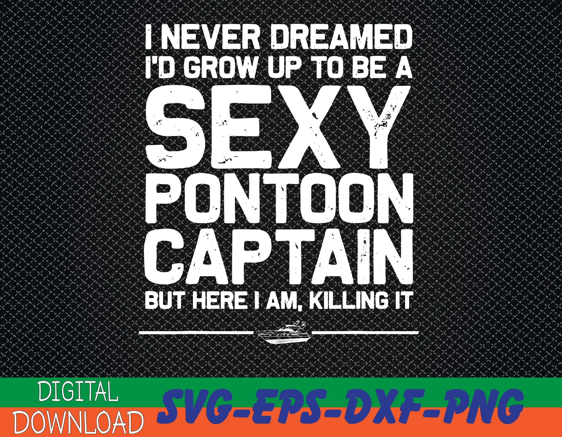 Funny Sexy Pontoon Captain Design Boat Captain Svg, Eps, Png | Inspire ...