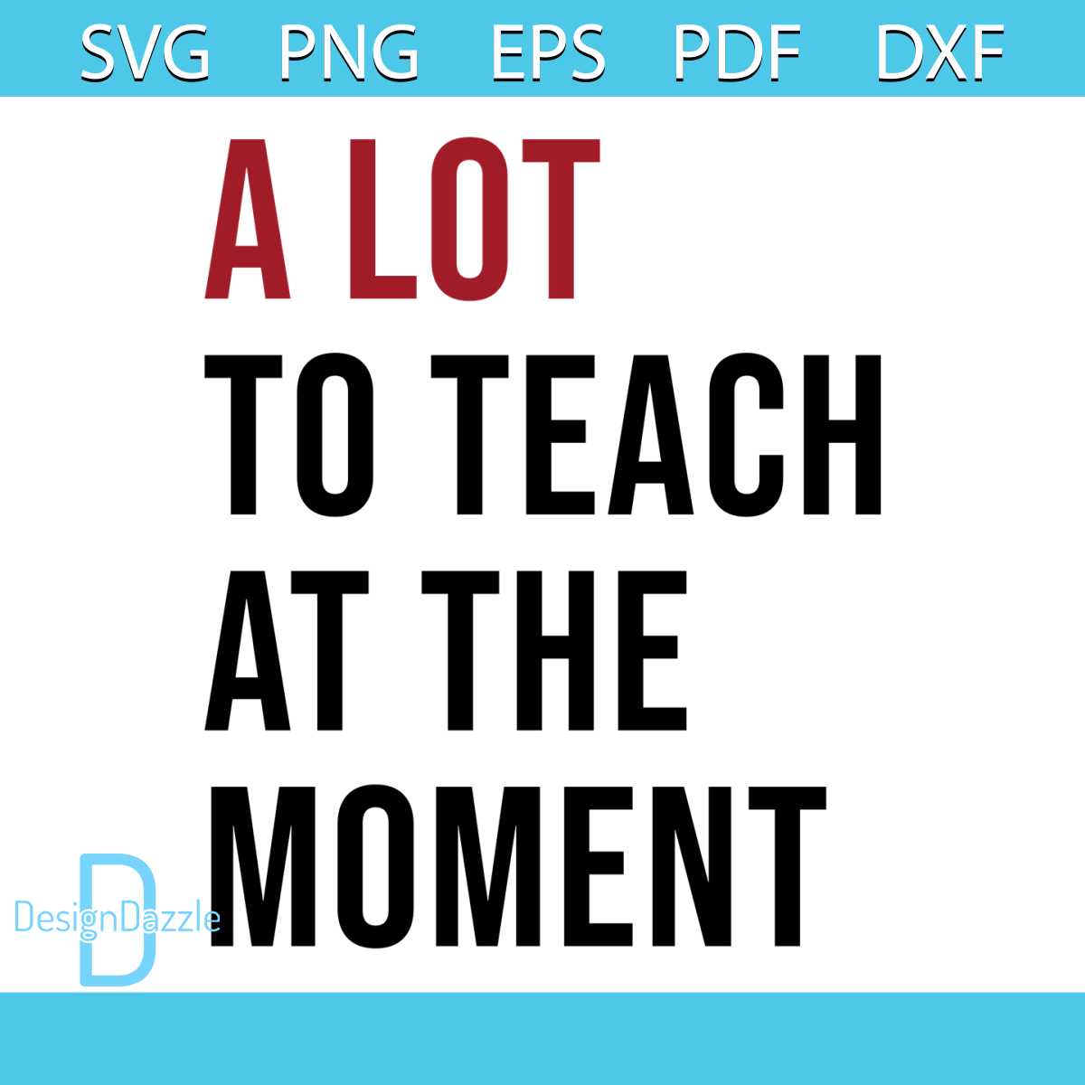A Lot To Teach At The Moment SVG The Eras Teacher SVG File | Inspire Uplift