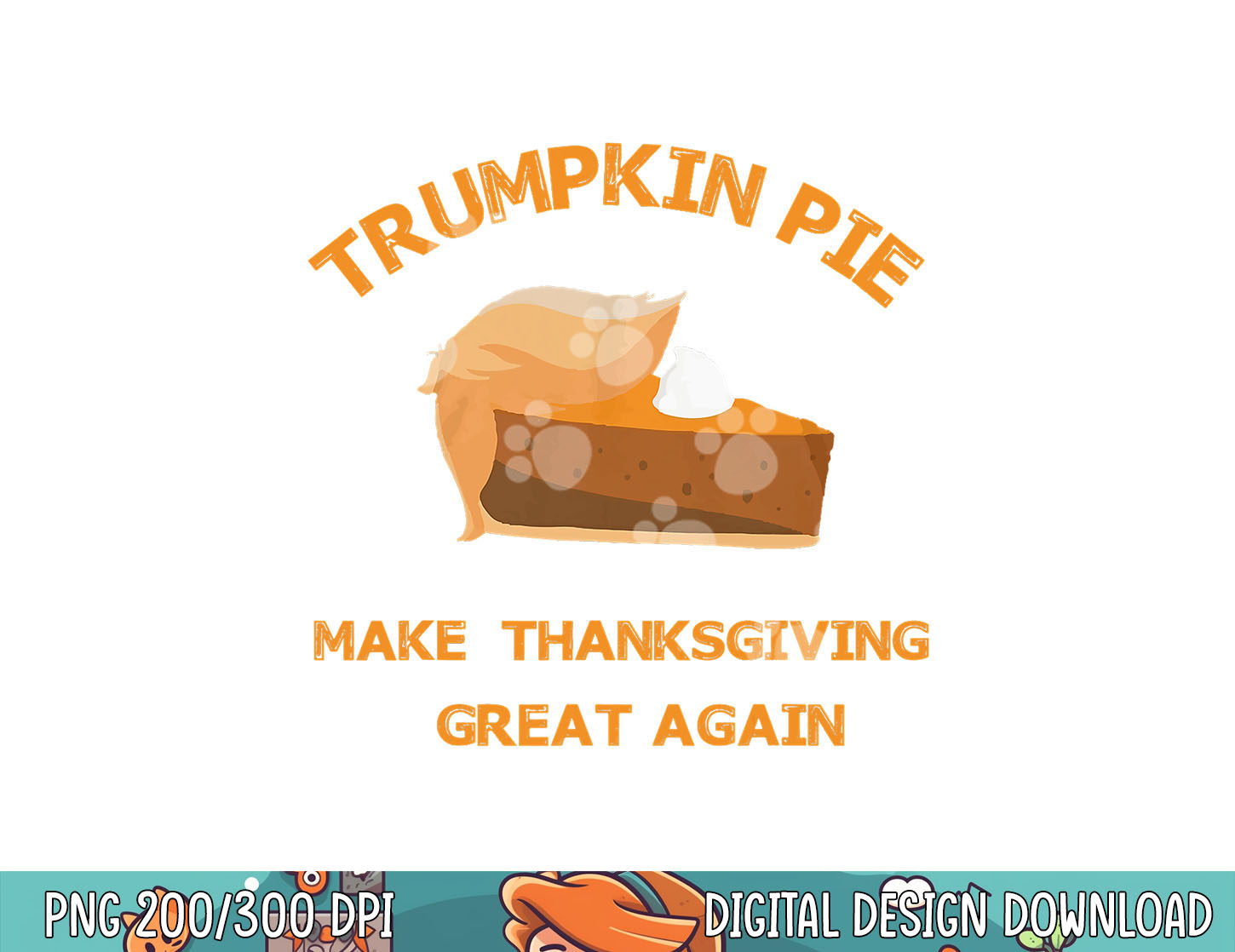 Trumpkin Pie Make Thanksgiving Great Again png, sublimation | Inspire ...