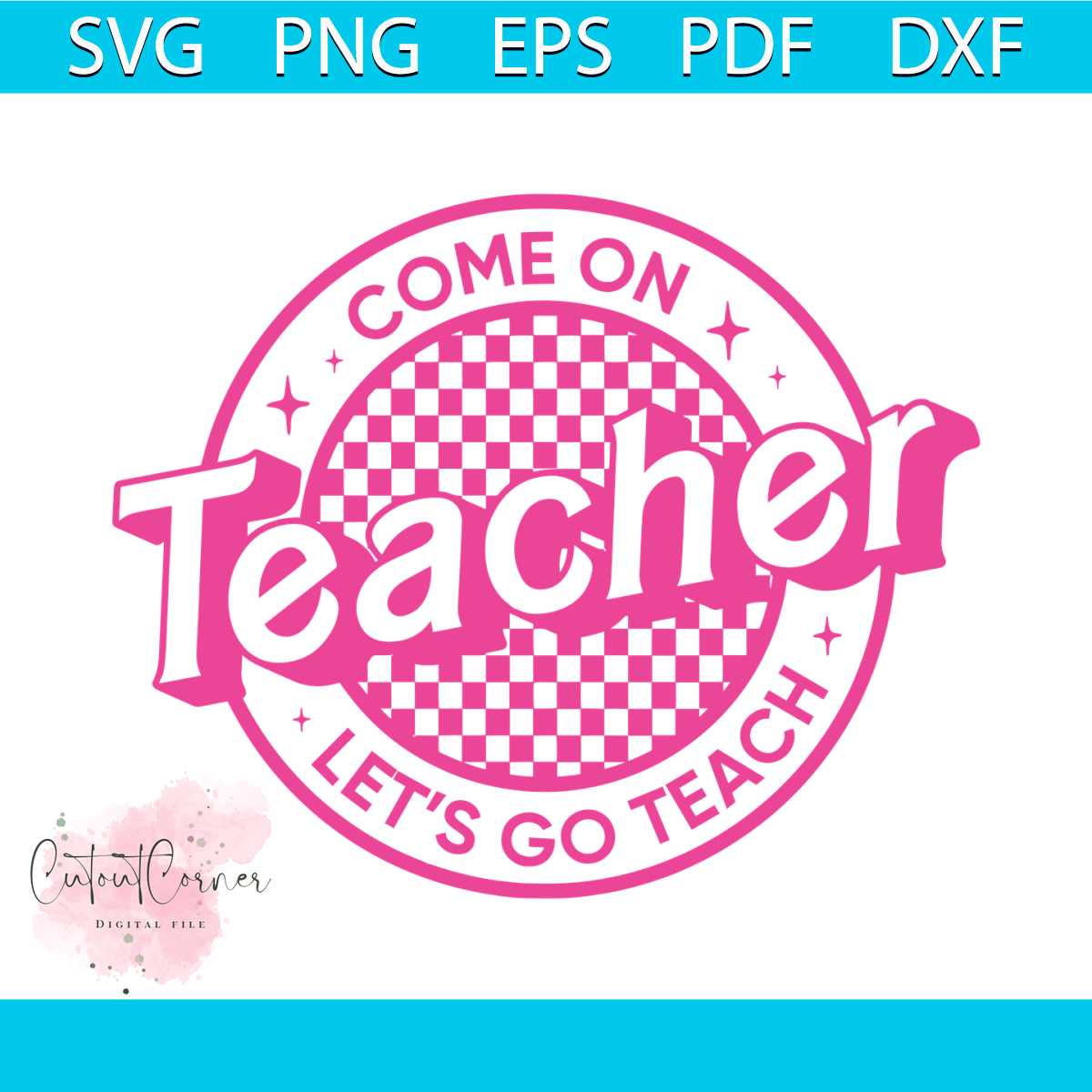 Come On Teacher Lets Go Teach SVG Digital Cricut File | Inspire Uplift