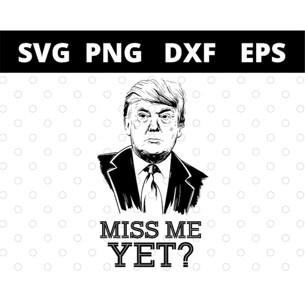 Donald Trump Miss Me Yet svg files for cricut | Inspire Uplift