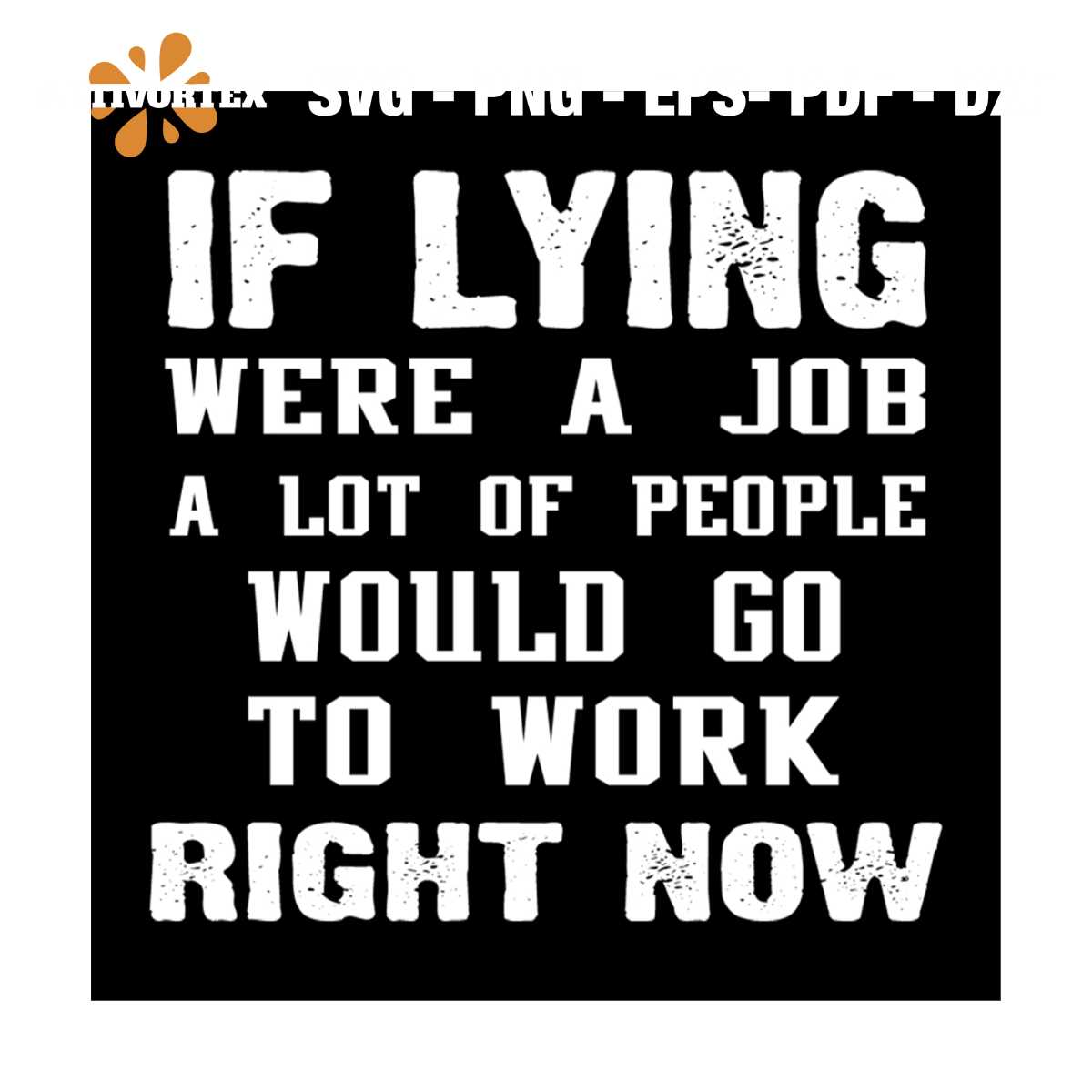 If lying were a job a lot of people would go to work right n | Inspire ...