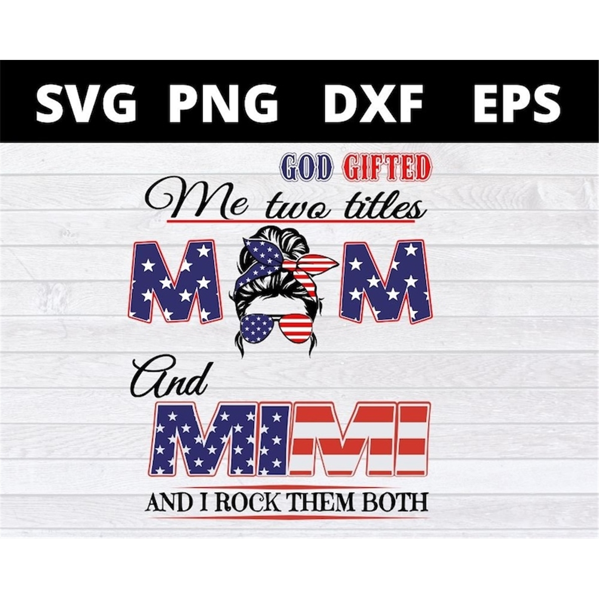 American Flag Messy Bun God Gifted Me Two Titles Mom And Mim - Inspire ...