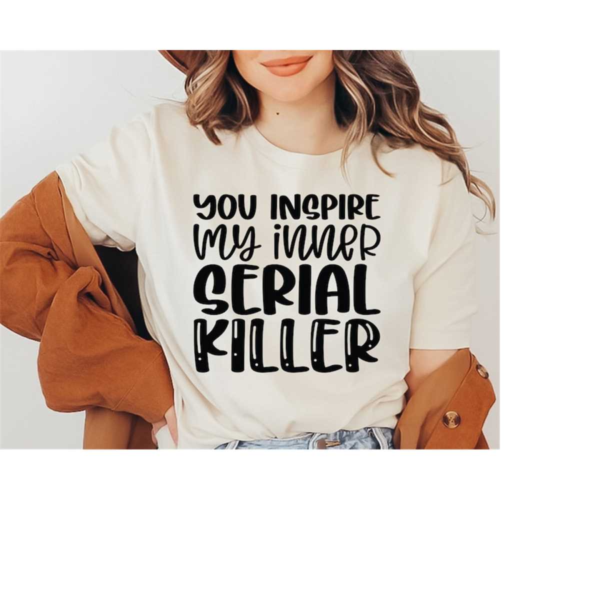 You Inspire My Inner Serial Killer Svg, Sarcastic SVG, Png D | Inspire ...