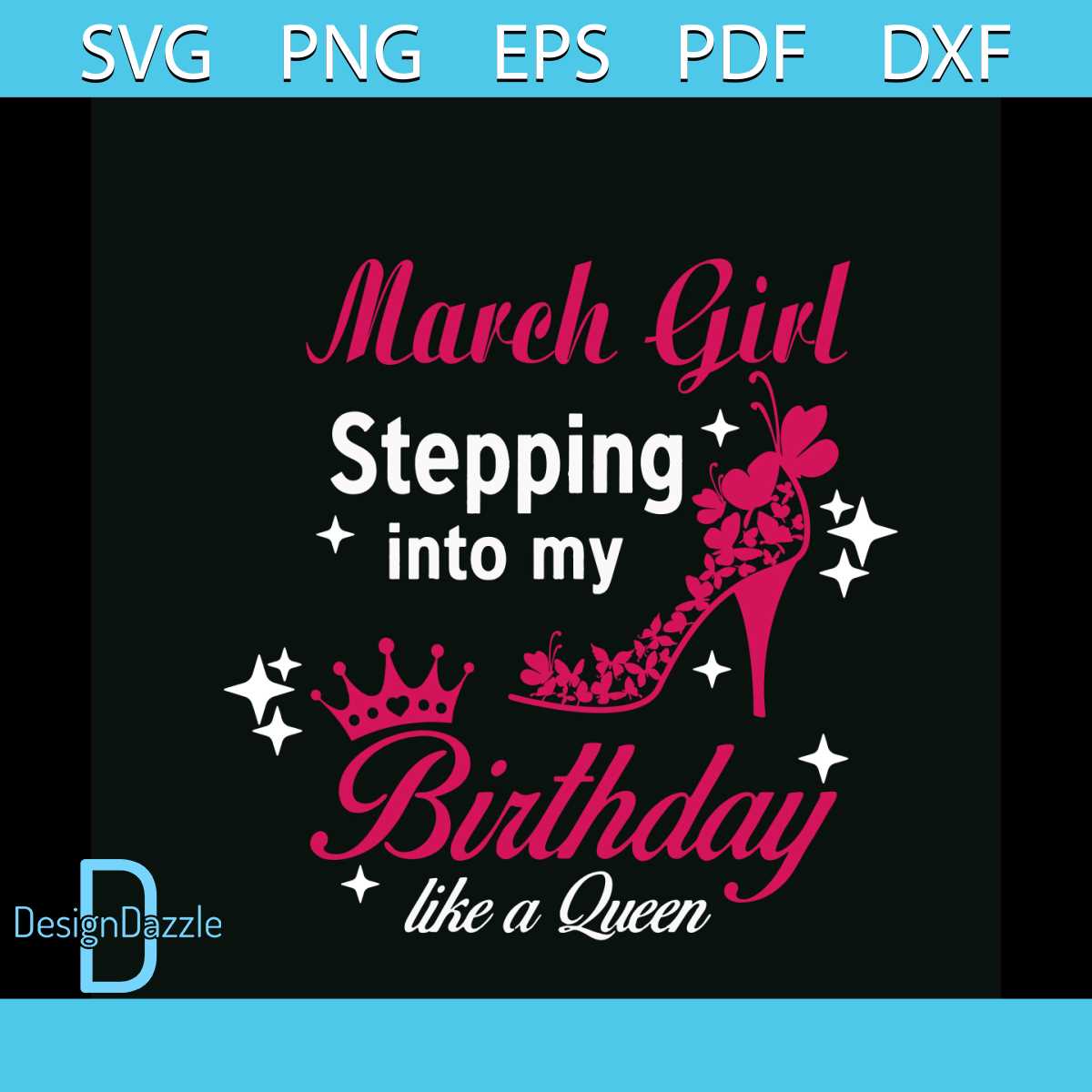 March Girl Stepping Into My Birthday Like A Queen SVG File | Inspire Uplift