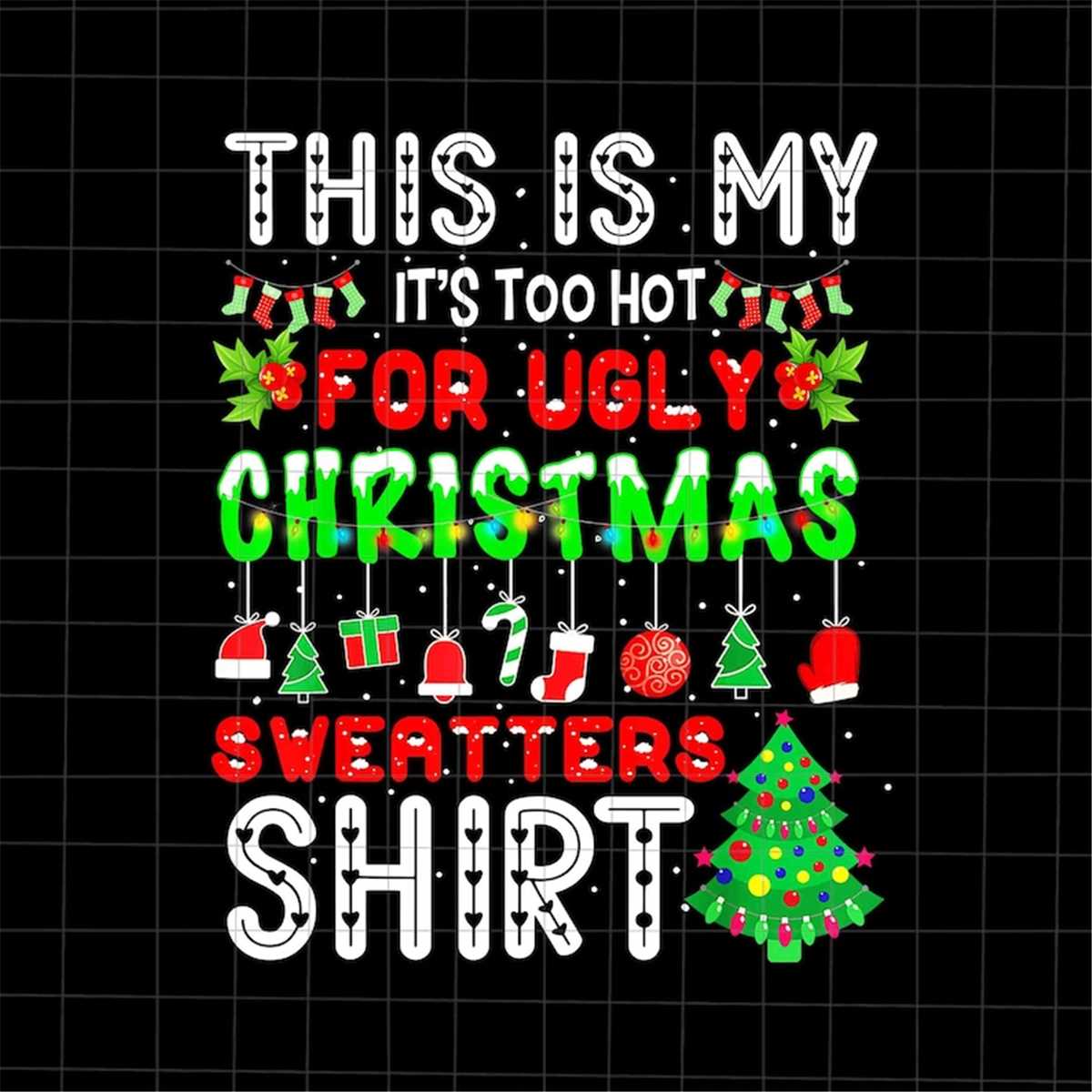 This Is My It's Too Hot For Ugly Christmas Sweaters Shirt Pn | Inspire ...