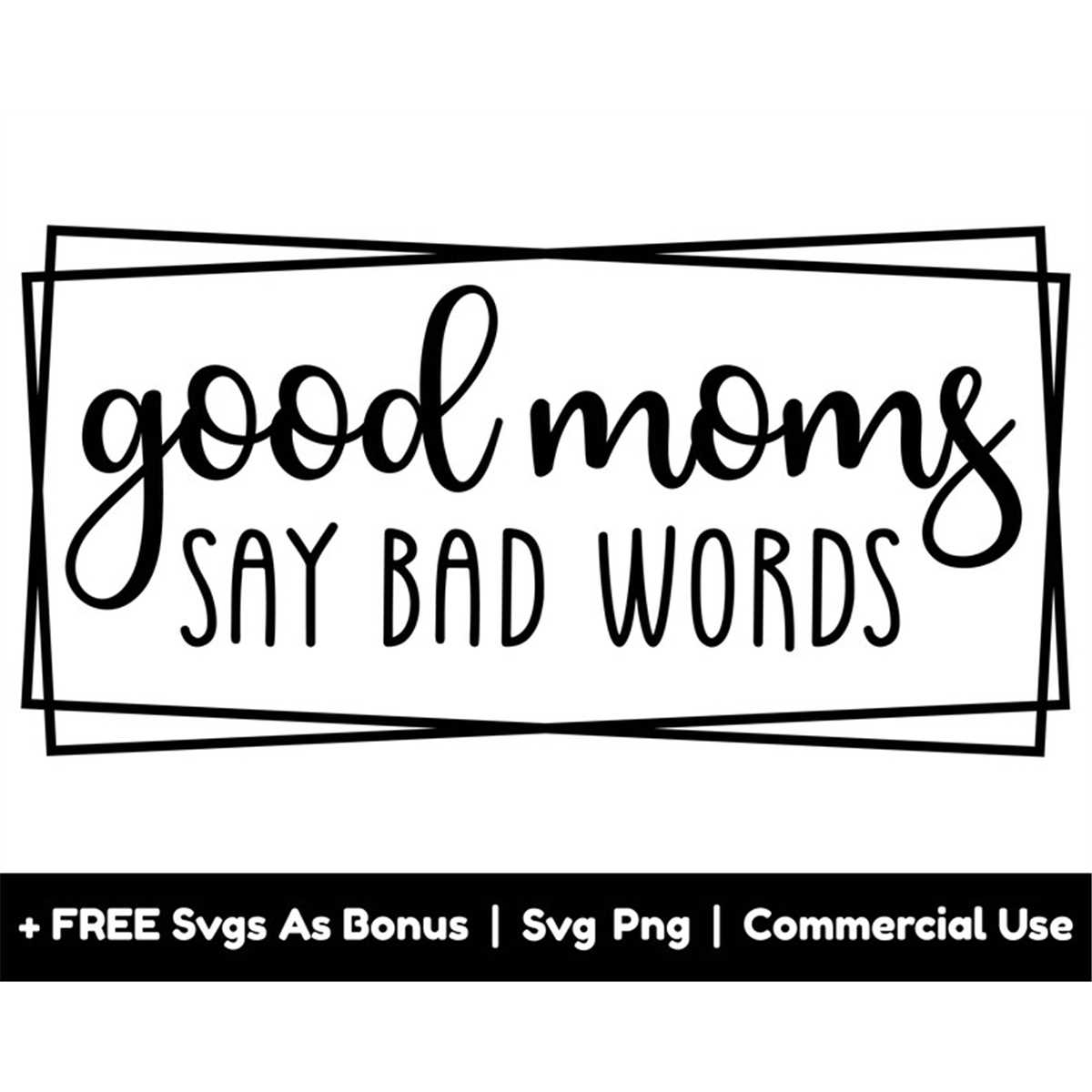 Good Moms Say Bad Words Svg Png Files, Funny Mom Shirt Desig - Inspire ...