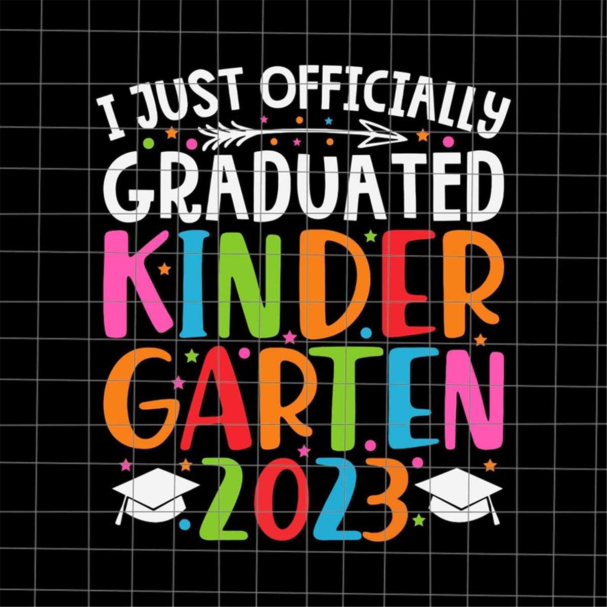 I Just Officially Graduated Kindergarten 2023 Svg, Graduated - Inspire ...