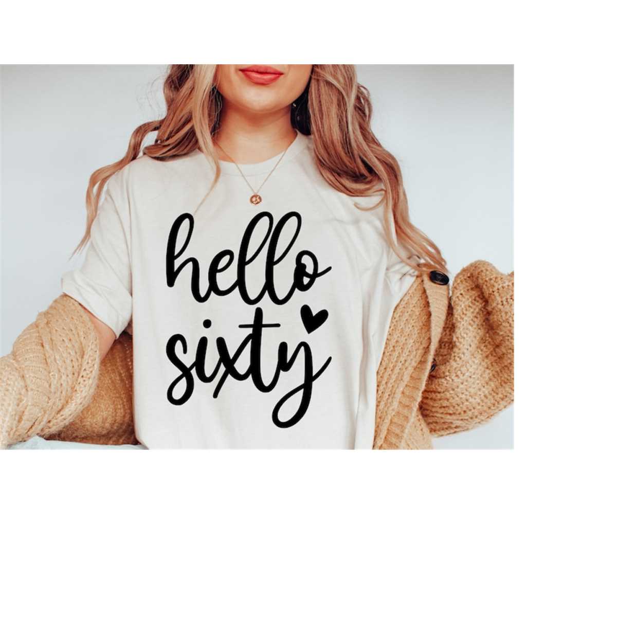 Hello Sixty SVG, 60th Birthday Svg, 60th Birthday Shirt, Bir | Inspire ...