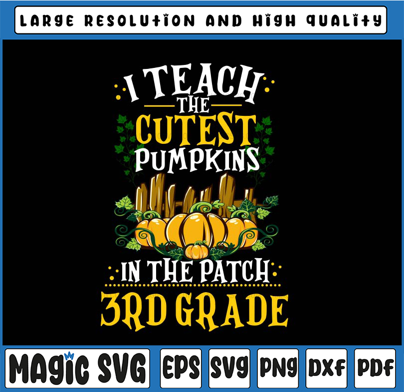 I Teach The Cutest Pumpkins In The Patch 3rd Grade Png, Teac | Inspire ...