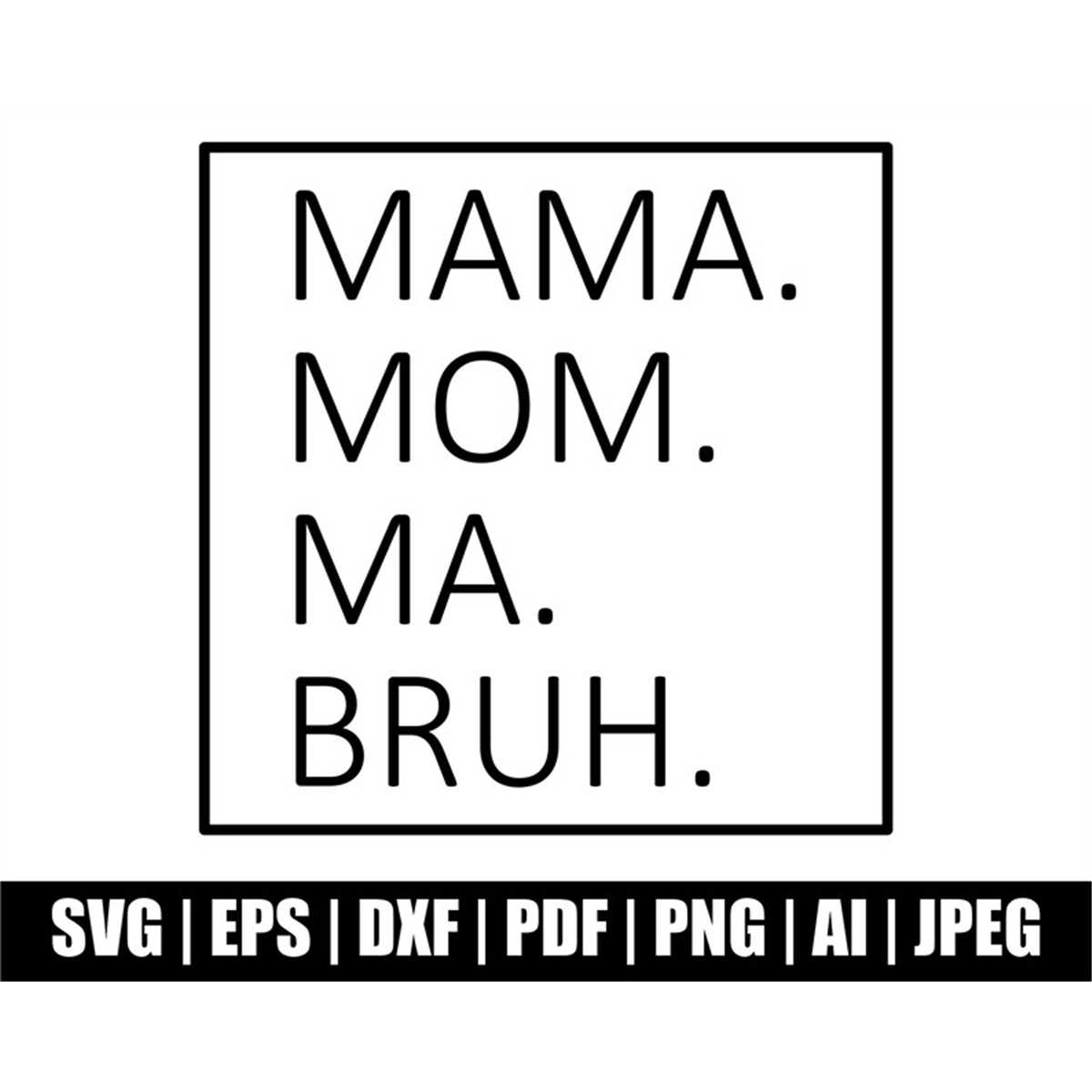 Mama Mom Ma Bruh Svg, Mom Svg, Mommy Svg, Mother Day Svg, Ma - Inspire ...